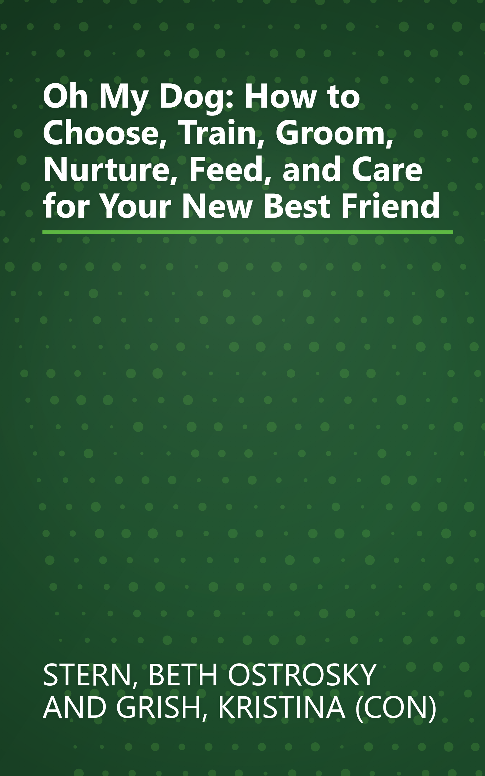 Oh My Dog: How to Choose, Train, Groom, Nurture, Feed, and Care for Your New Best Friend book cover