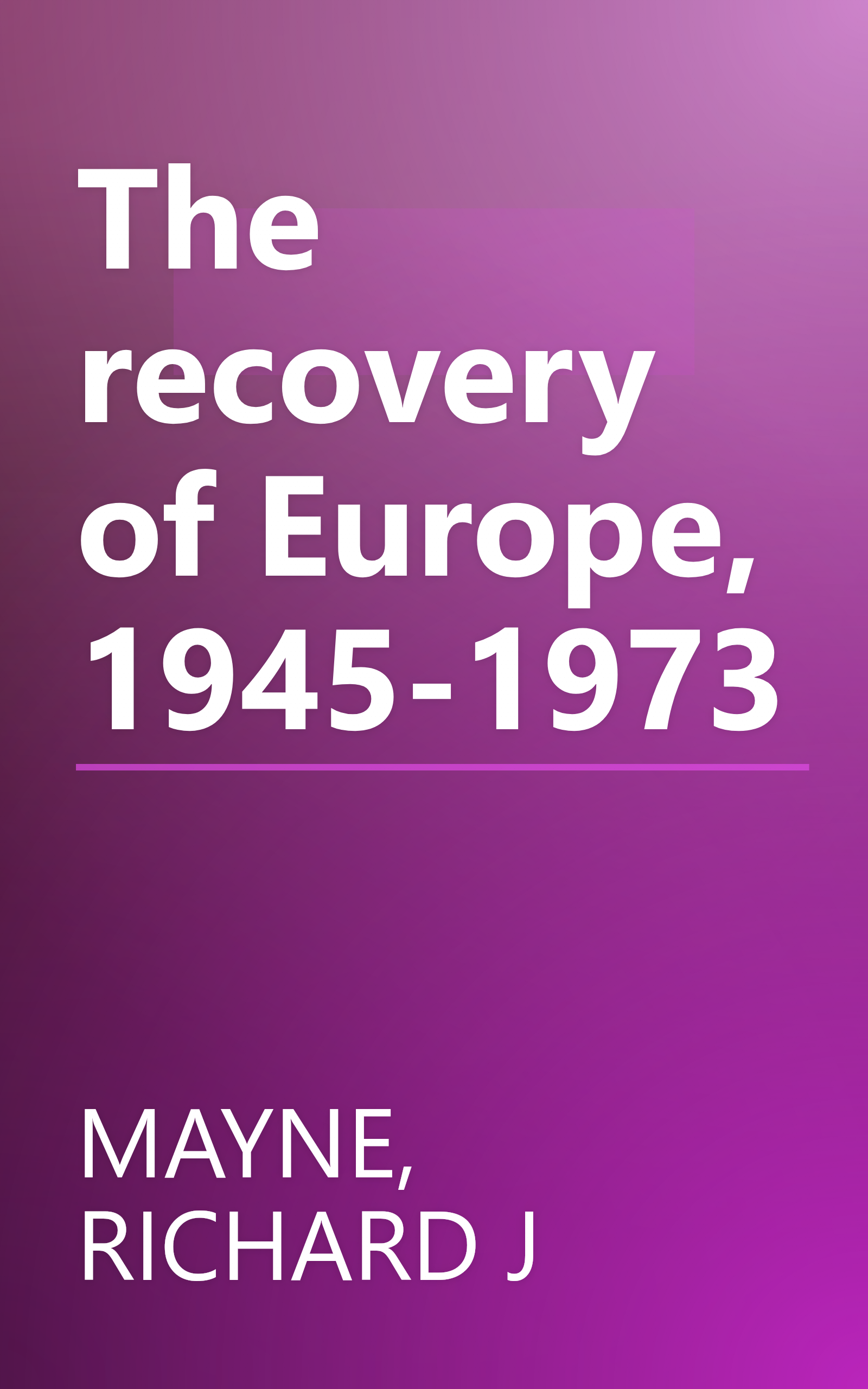 The recovery of Europe, 1945-1973 book cover