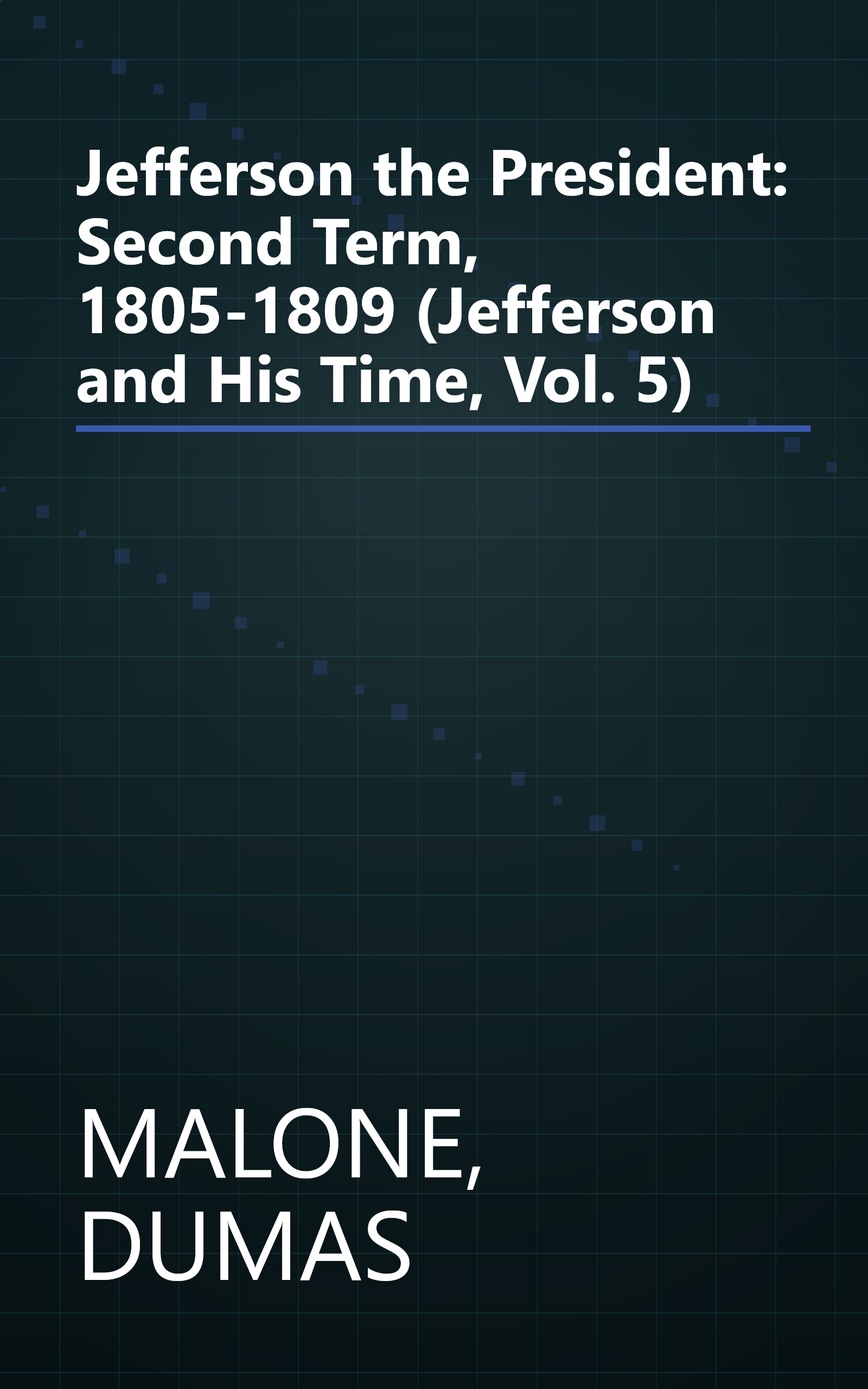 Jefferson the President: Second Term, 1805-1809 (Jefferson and His Time, Vol. 5) book cover