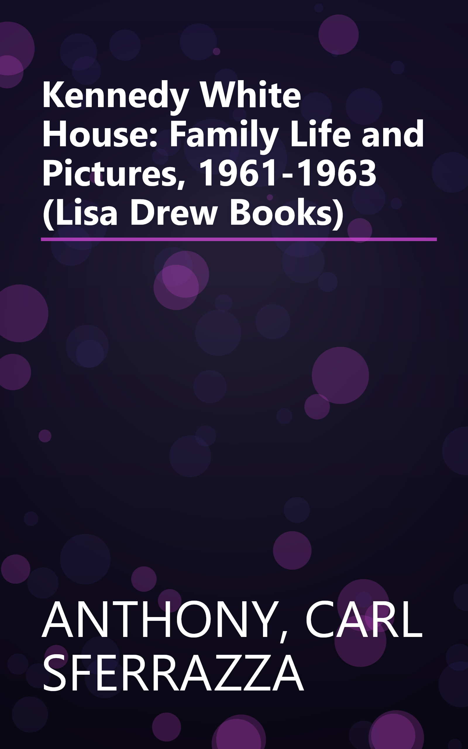Kennedy White House: Family Life and Pictures, 1961-1963 (Lisa Drew Books) book cover