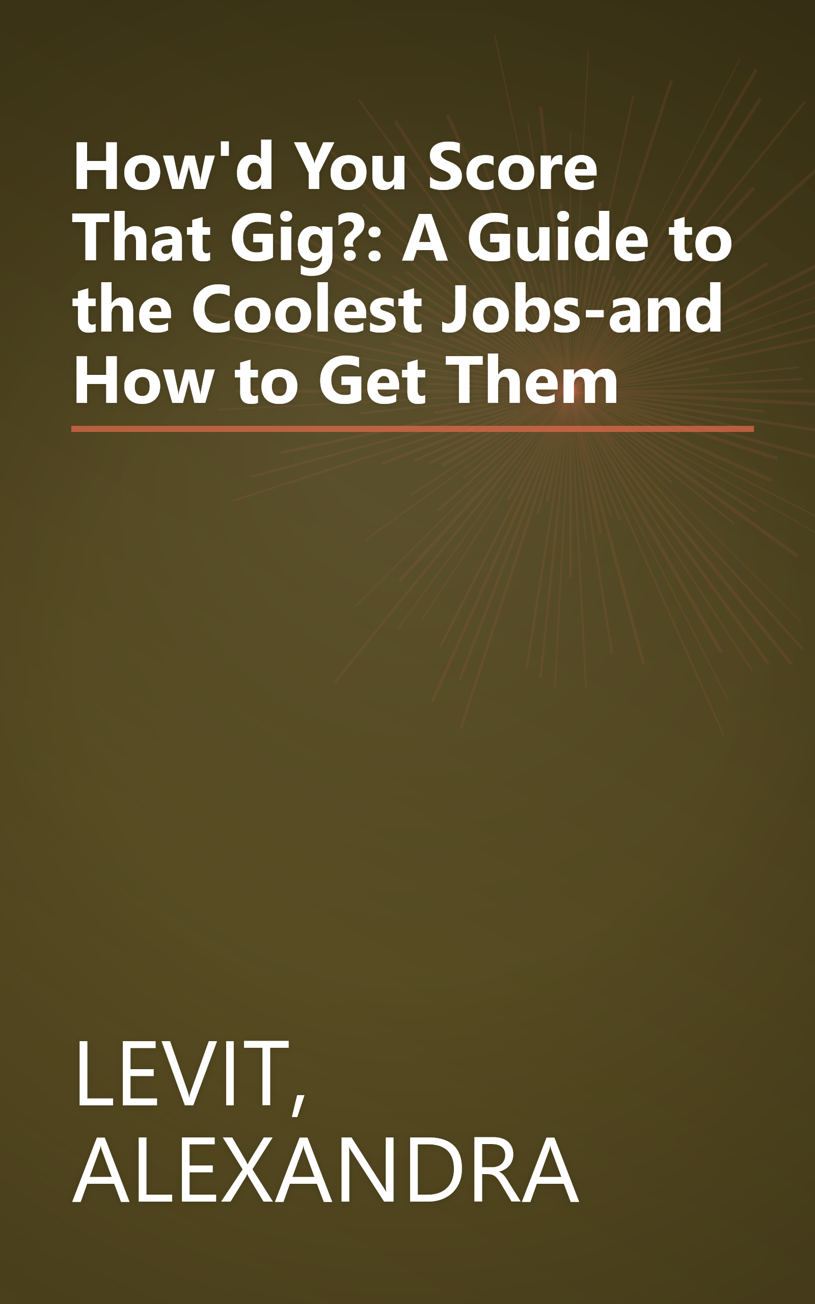 How'd You Score That Gig?: A Guide to the Coolest Jobs-and How to Get Them book cover