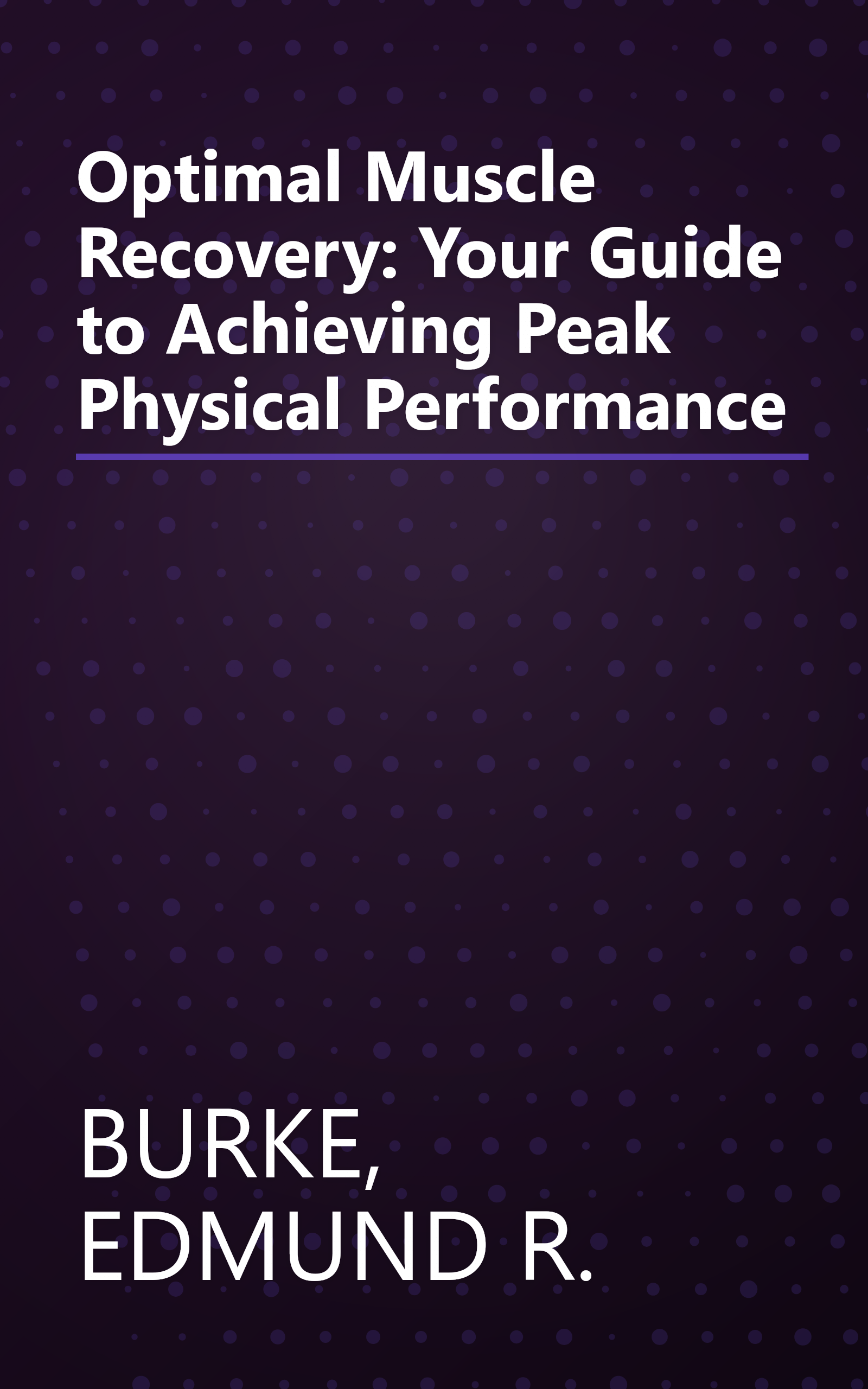 Optimal Muscle Recovery: Your Guide to Achieving Peak Physical Performance book cover