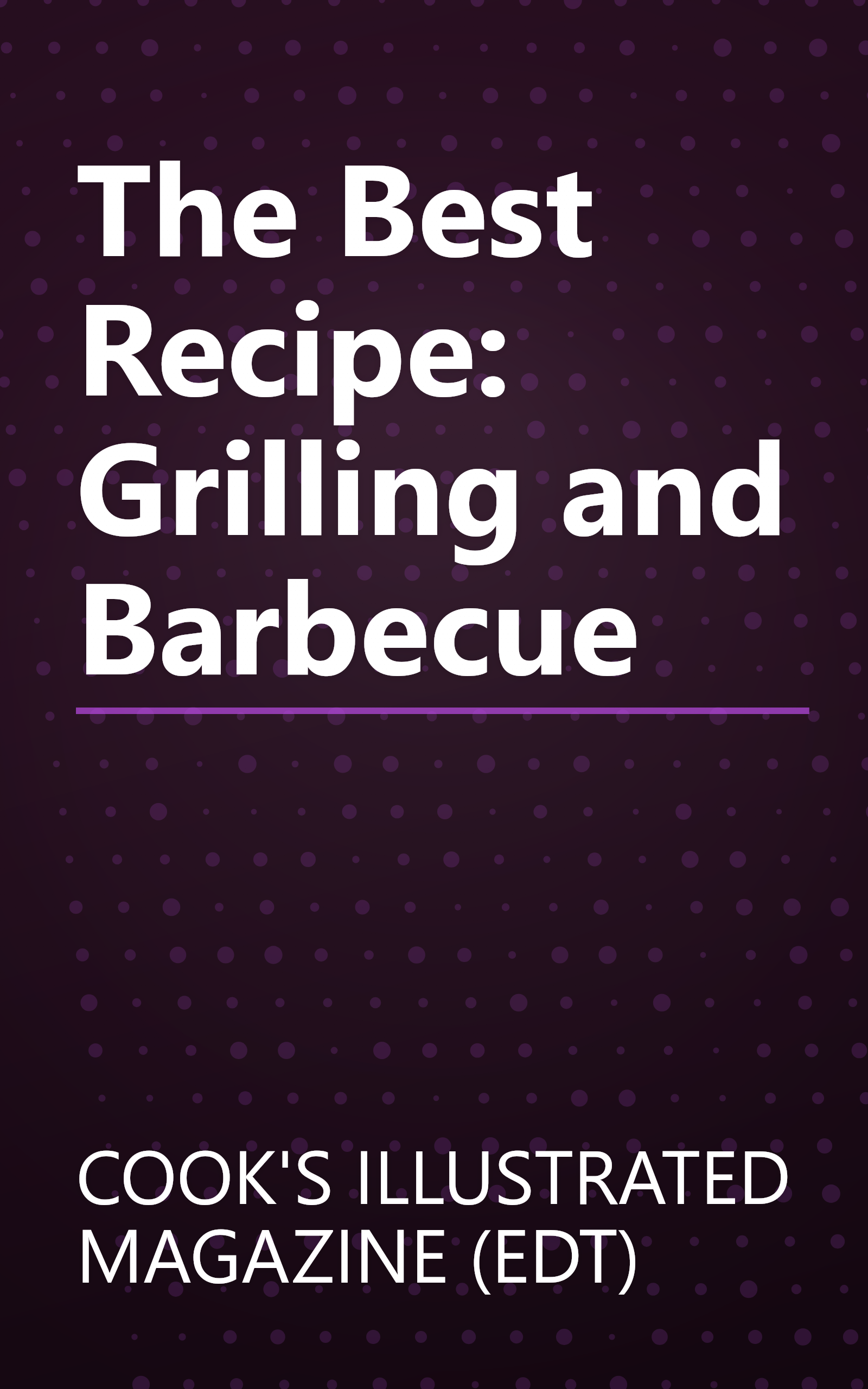 The Best Recipe: Grilling and Barbecue book cover
