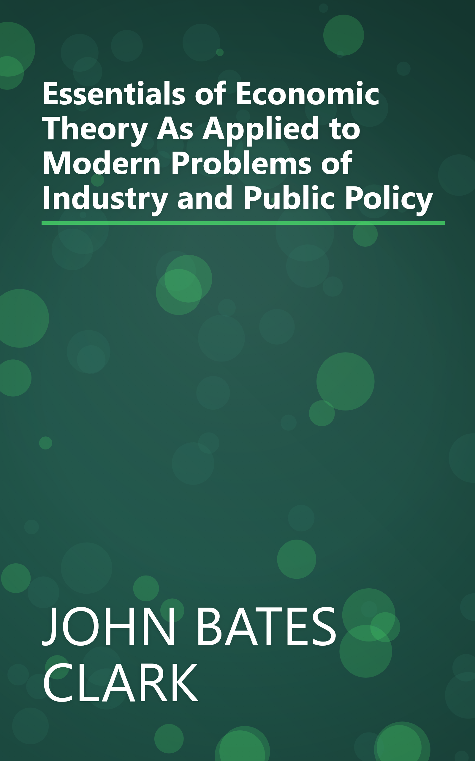 Essentials of Economic Theory As Applied to Modern Problems of Industry and Public Policy book cover