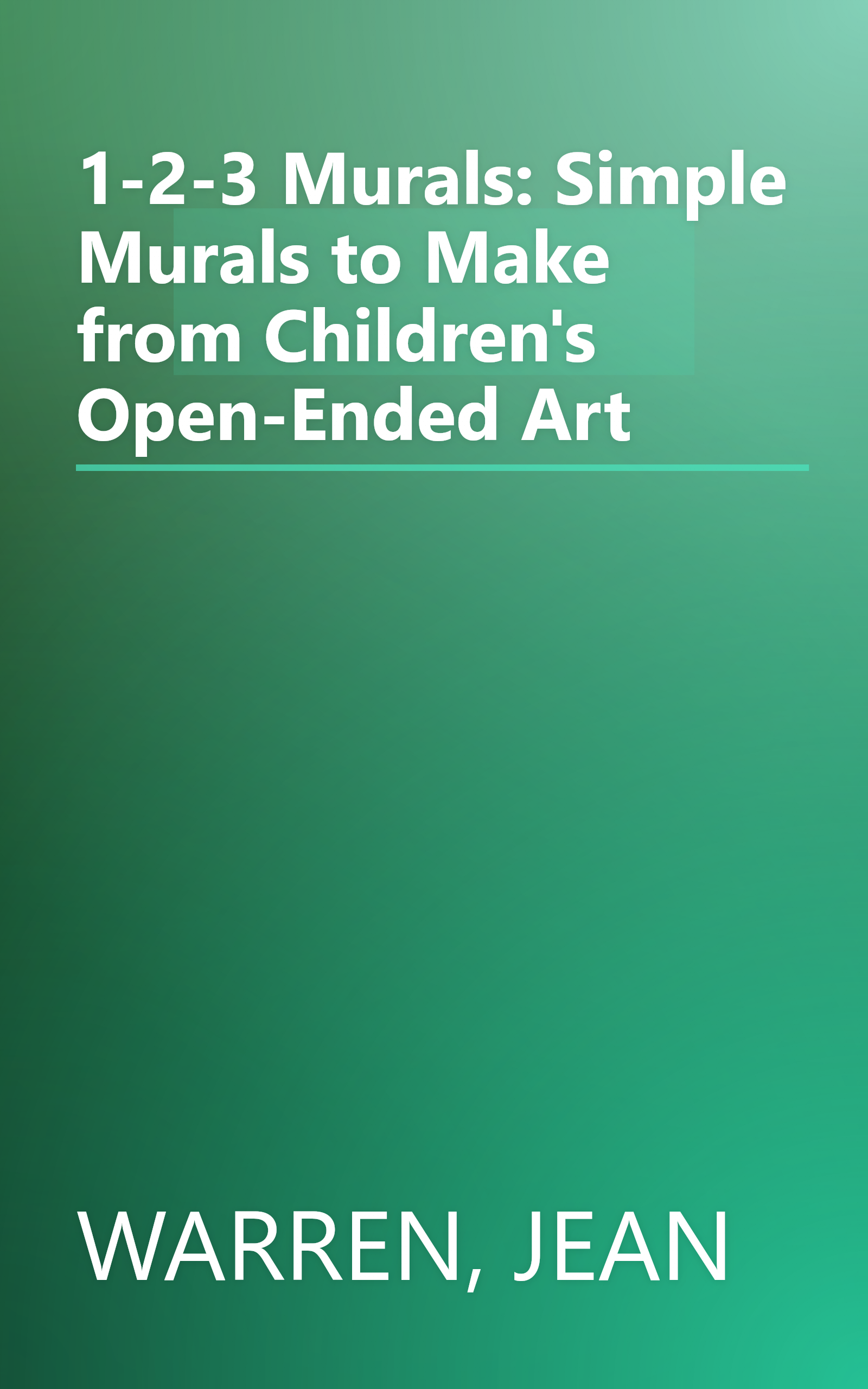 1-2-3 Murals: Simple Murals to Make from Children's Open-Ended Art book cover