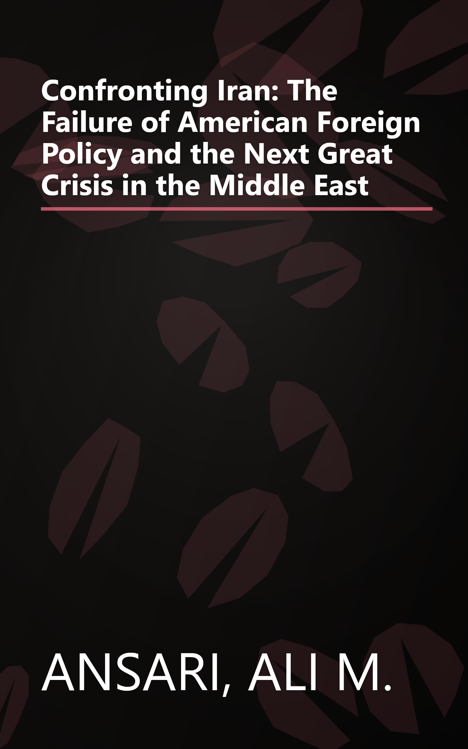 Confronting Iran: The Failure of American Foreign Policy and the Next Great Crisis in the Middle East book cover