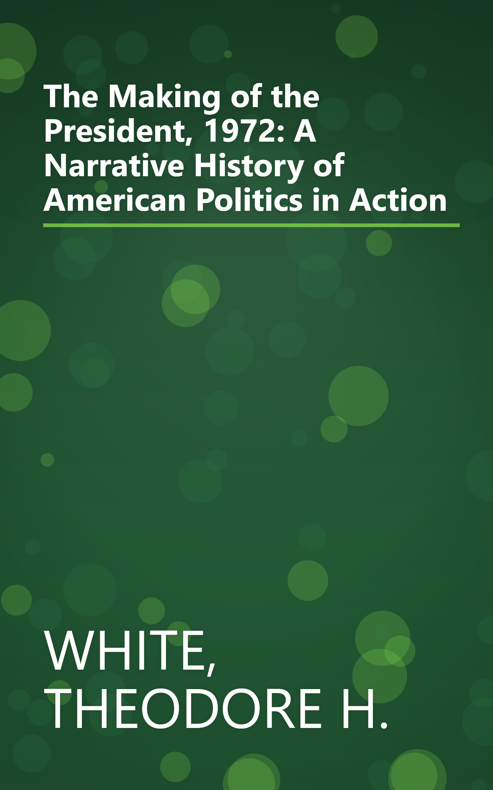 The Making of the President, 1972: A Narrative History of American Politics in Action book cover