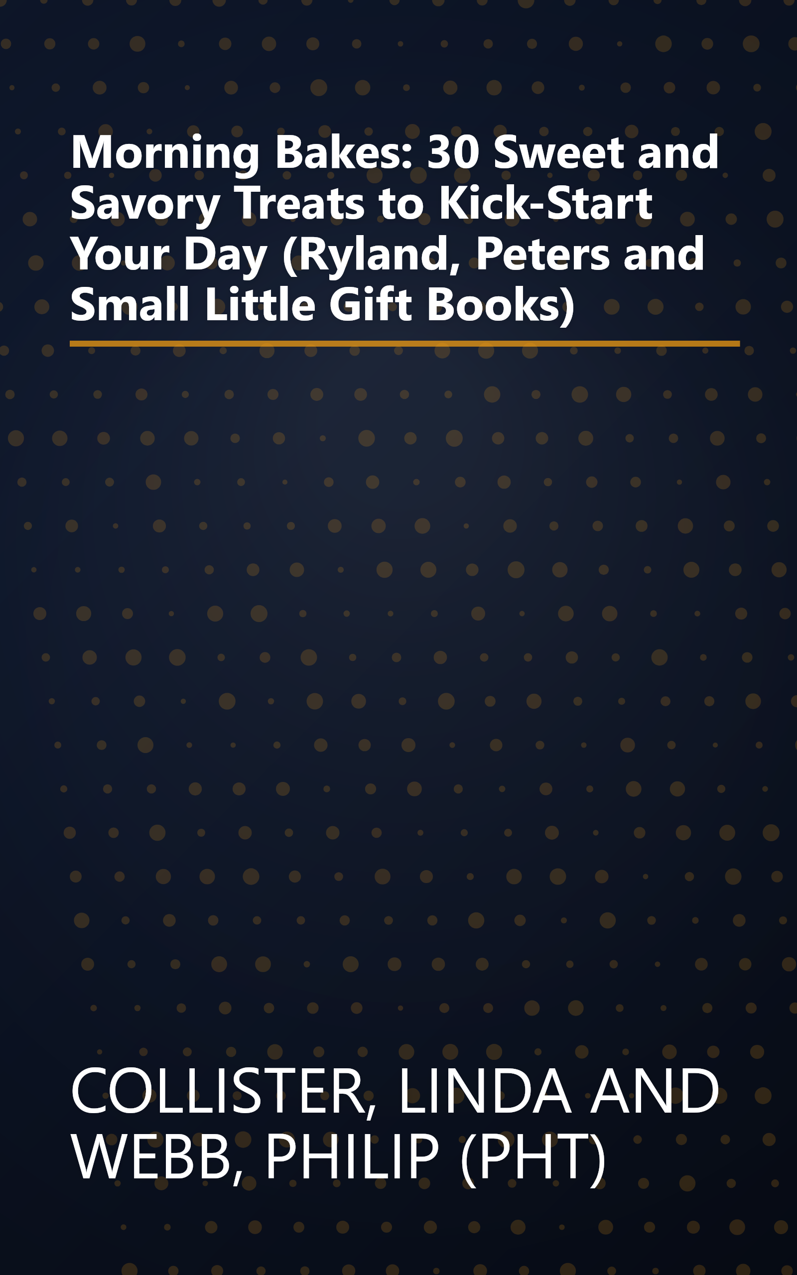 Morning Bakes: 30 Sweet and Savory Treats to Kick-Start Your Day (Ryland, Peters and Small Little Gift Books) book cover