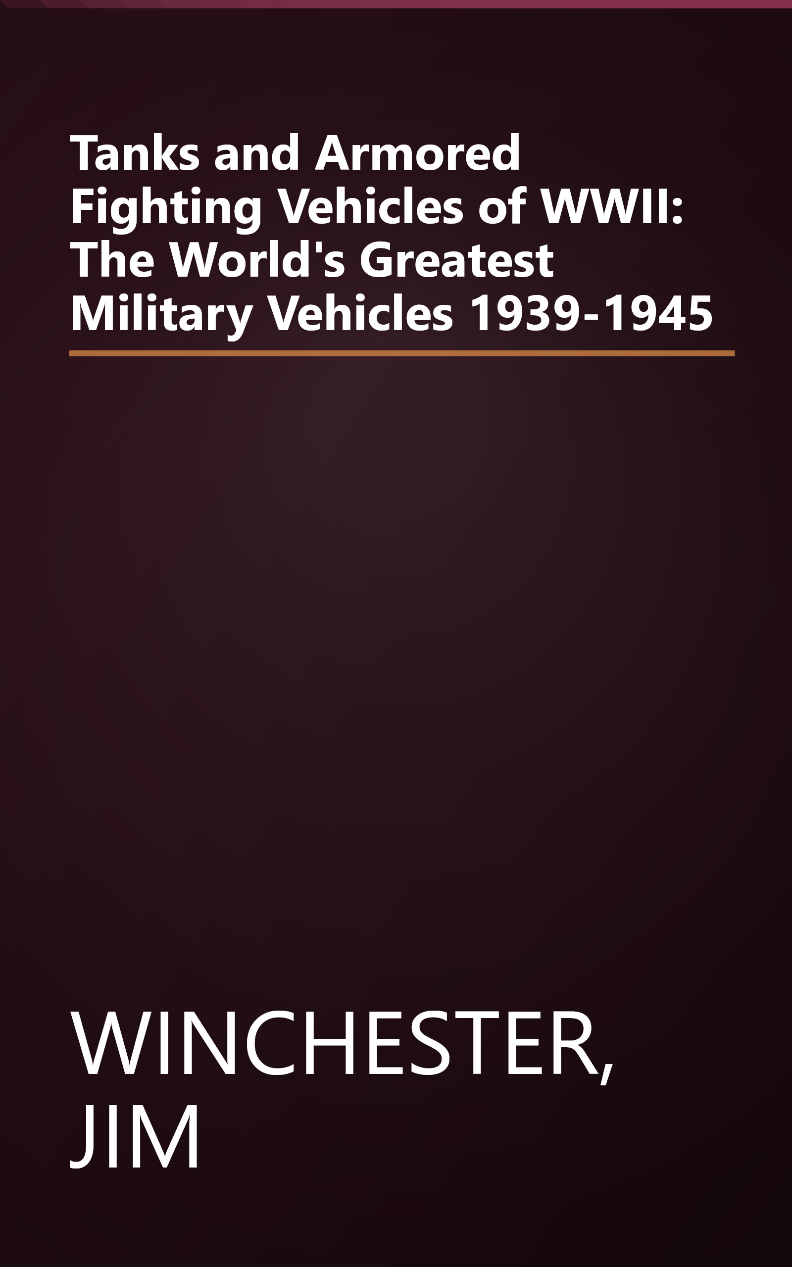 Tanks and Armored Fighting Vehicles of WWII: The World's Greatest Military Vehicles 1939-1945 book cover