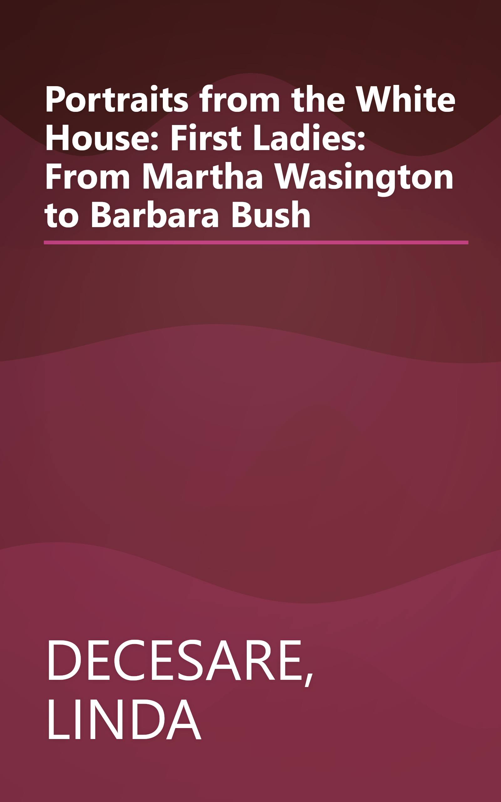 Portraits from the White House: First Ladies: From Martha Wasington to Barbara Bush book cover