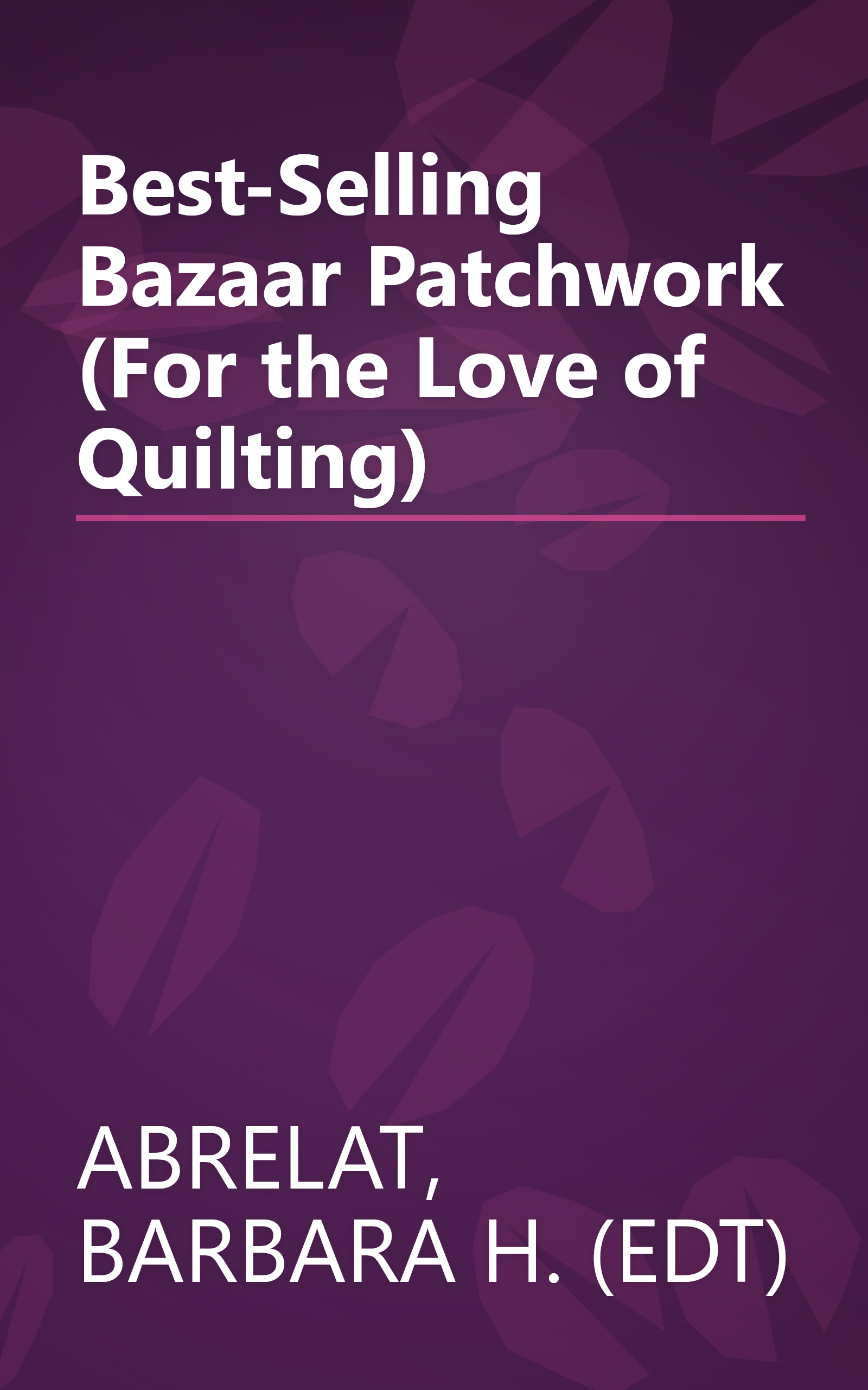 Best-Selling Bazaar Patchwork (For the Love of Quilting) book cover
