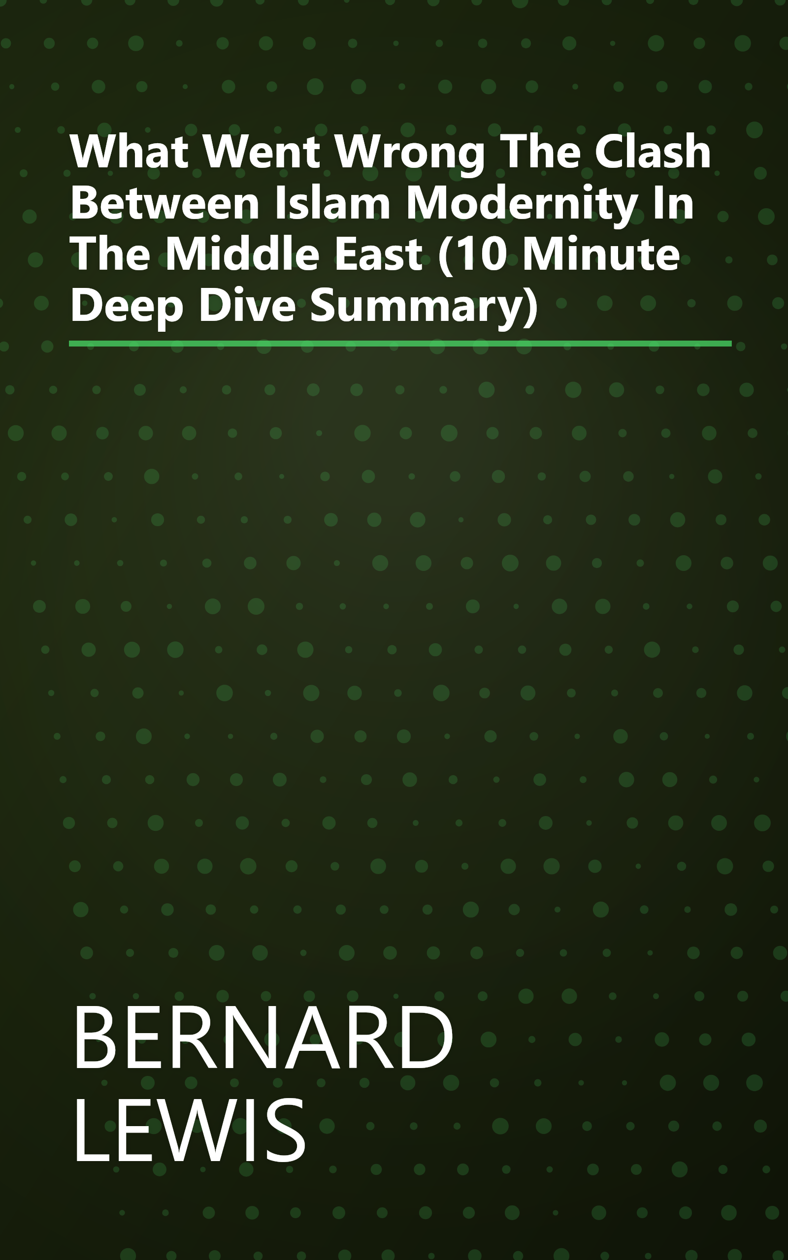 What Went Wrong  The Clash Between Islam   Modernity In The Middle East (10 Minute   Deep Dive Summary) book cover