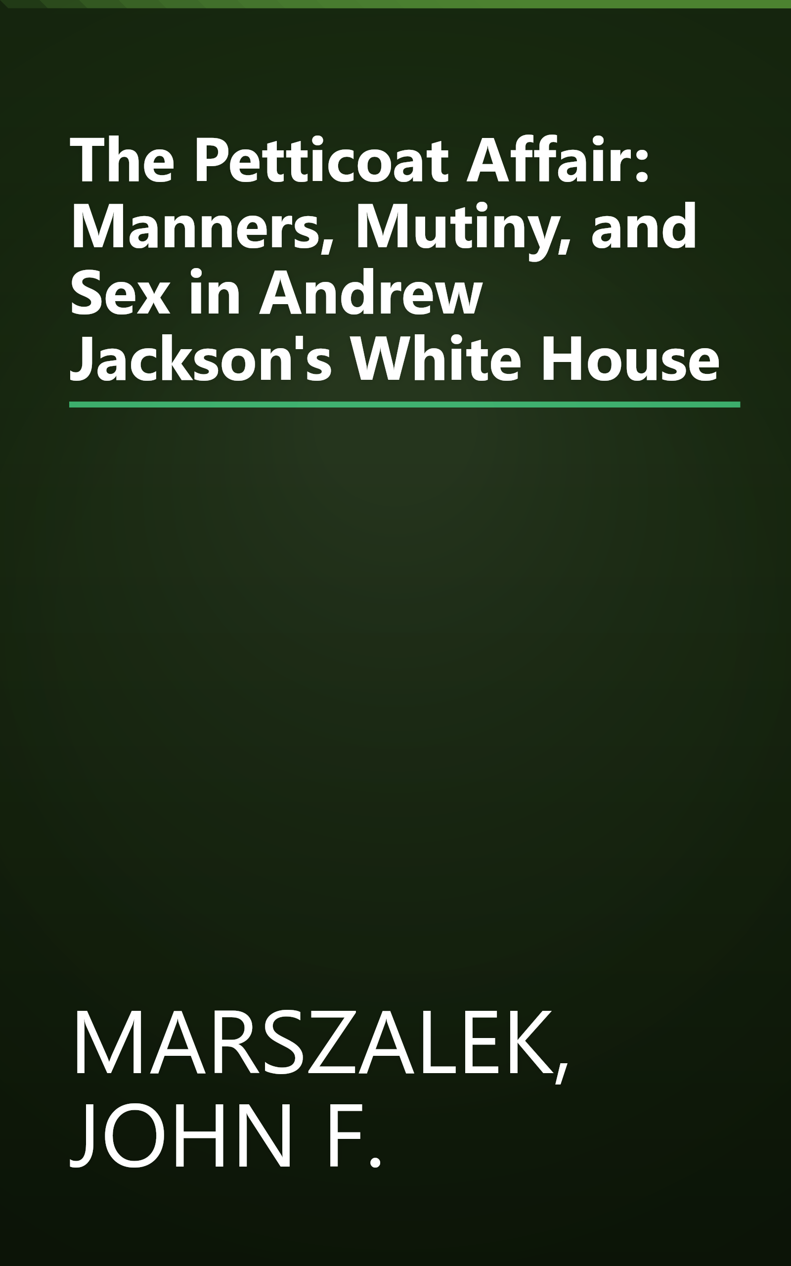 The Petticoat Affair: Manners, Mutiny, and Sex in Andrew Jackson's White House book cover