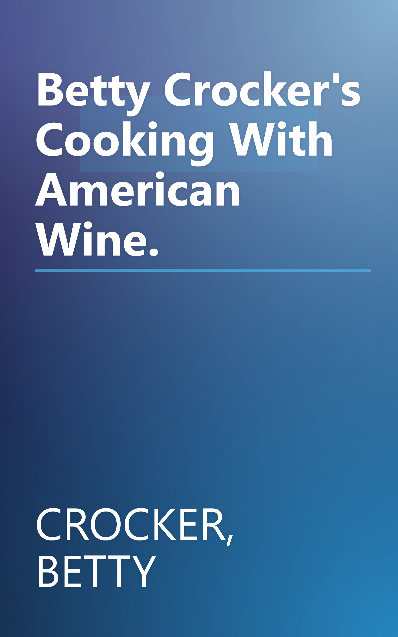 Betty Crocker's Cooking With American Wine. book cover