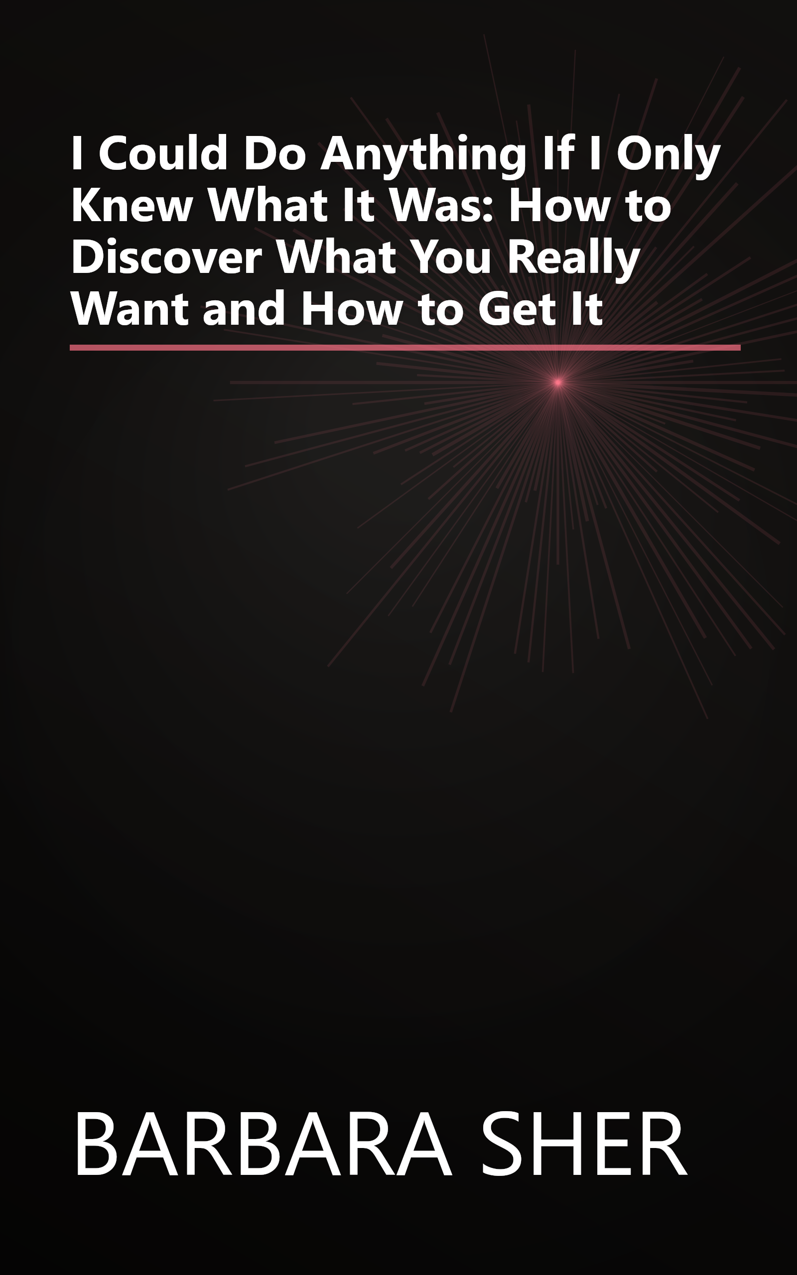 I Could Do Anything If I Only Knew What It Was: How to Discover What You Really Want and How to Get It book cover