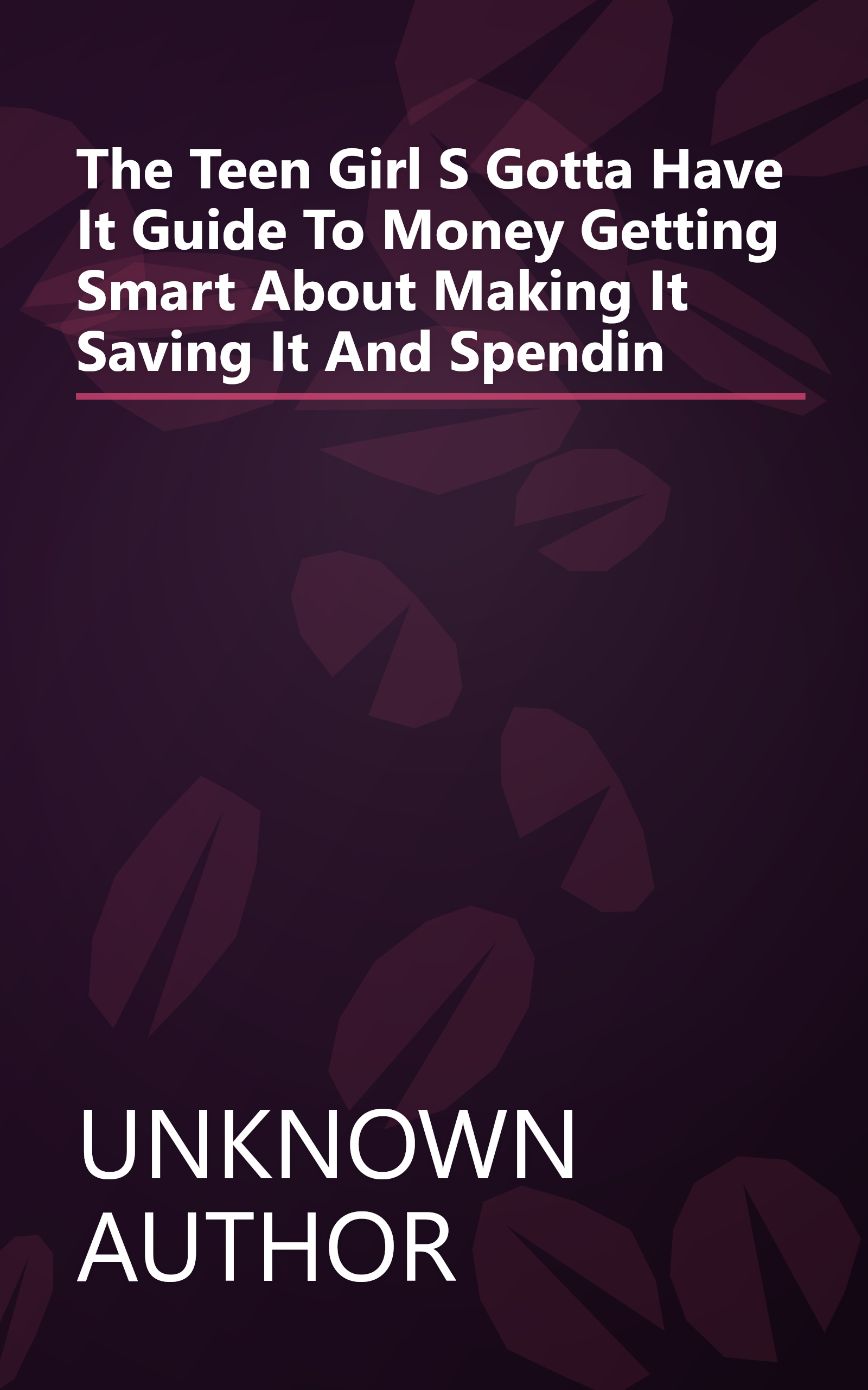 The Teen Girl S Gotta Have It Guide To Money   Getting Smart About Making It  Saving It  And Spendin book cover