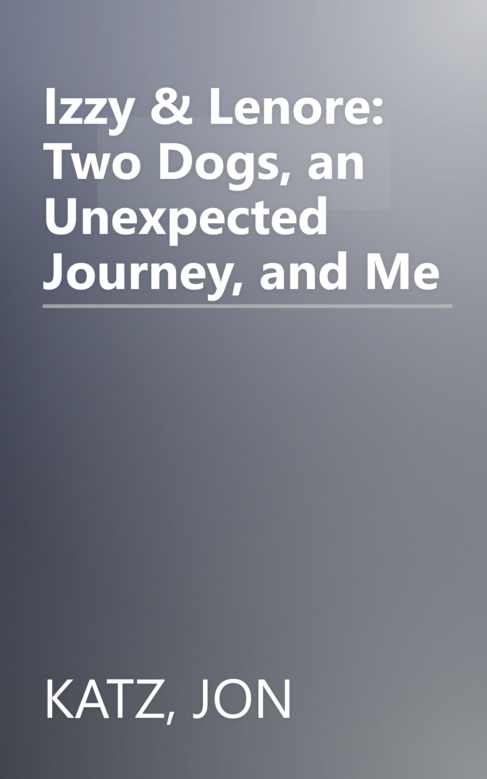 Izzy & Lenore: Two Dogs, an Unexpected Journey, and Me book cover