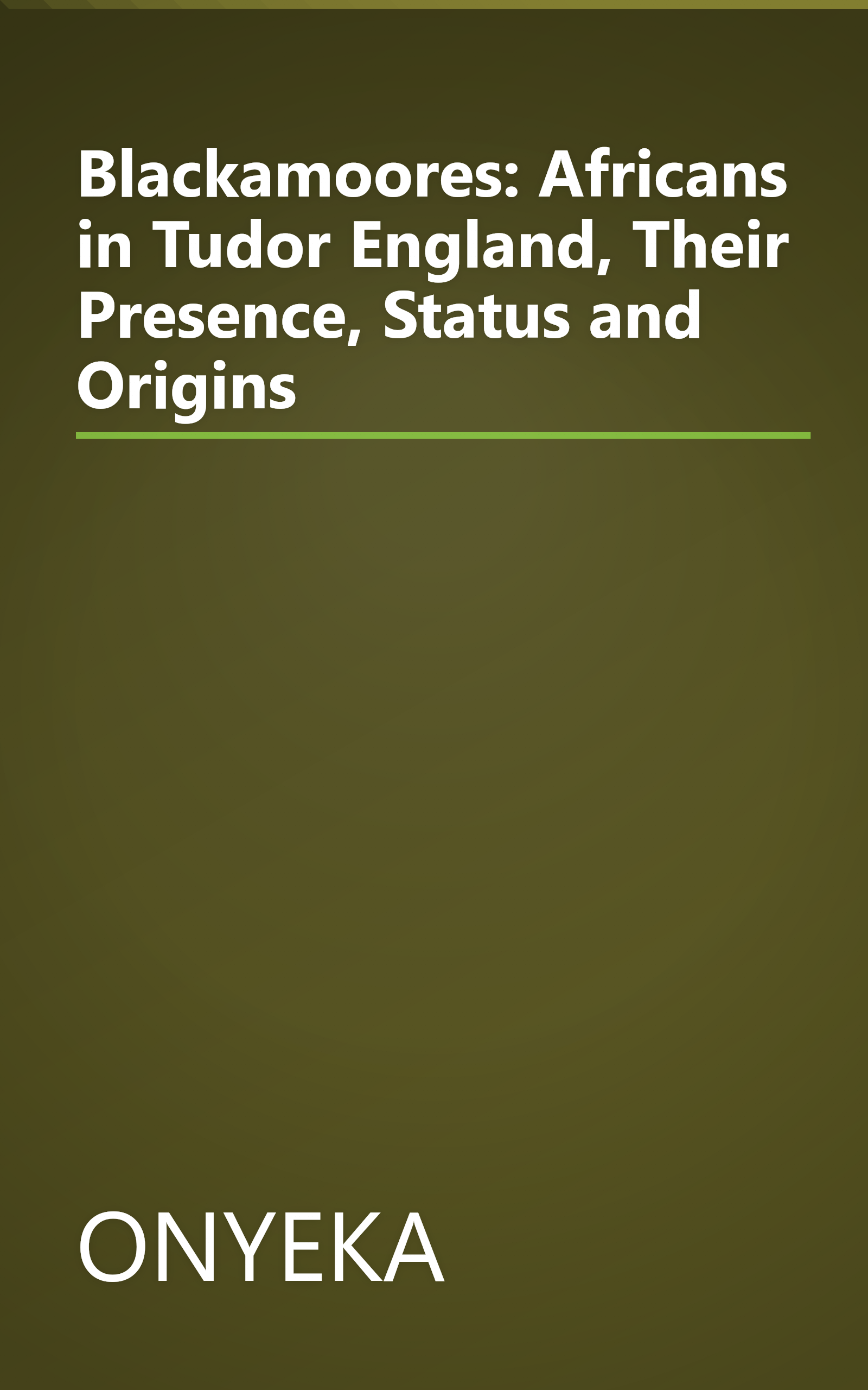 Blackamoores: Africans in Tudor England, Their Presence, Status and Origins book cover