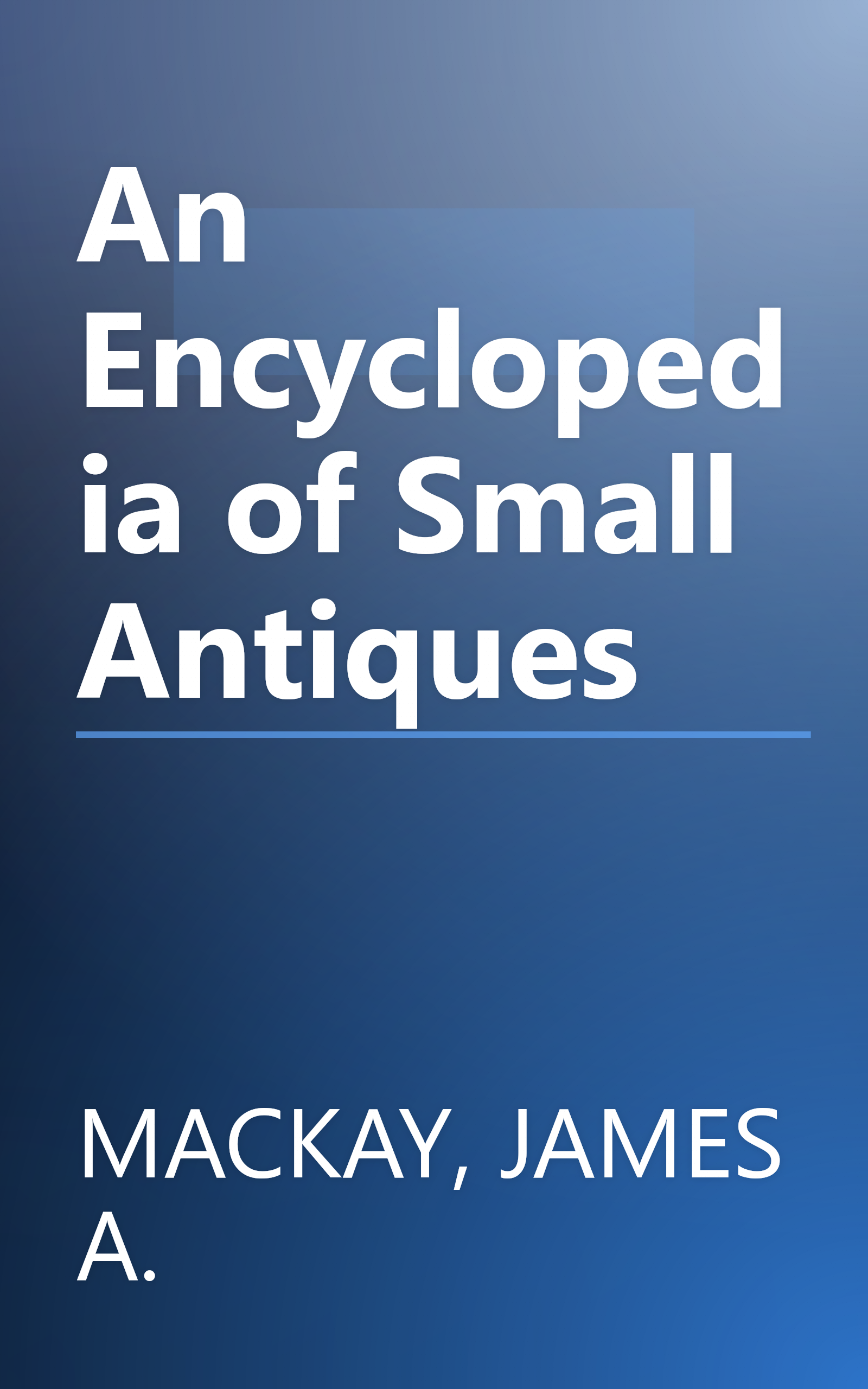An Encyclopedia of Small Antiques book cover