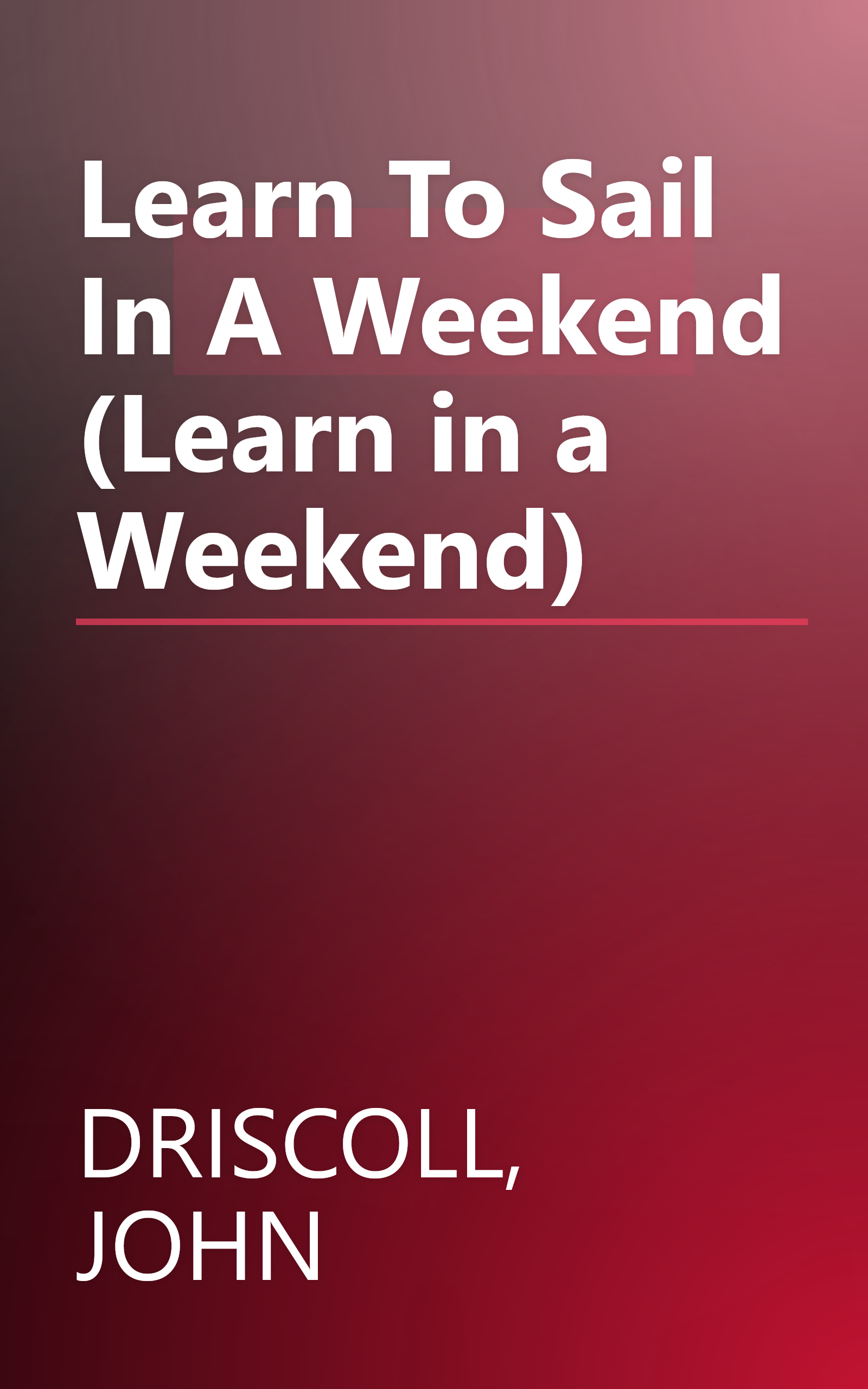 Learn To Sail In A Weekend (Learn in a Weekend) book cover