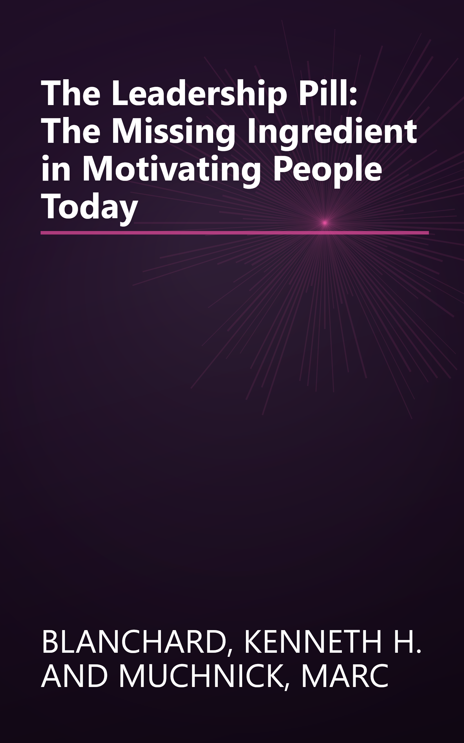 The Leadership Pill: The Missing Ingredient in Motivating People Today book cover