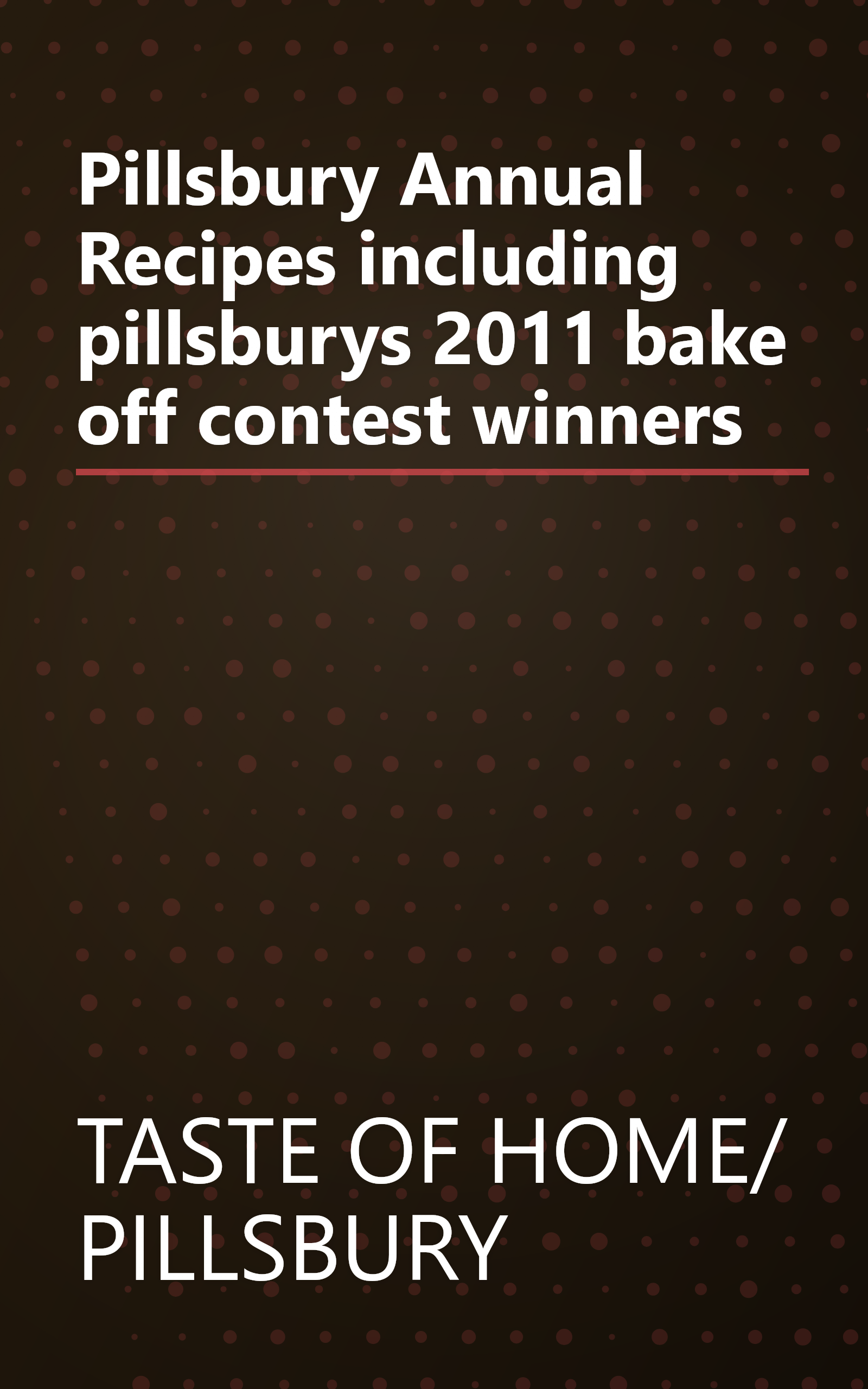 Pillsbury Annual Recipes including pillsburys 2011 bake off contest winners book cover