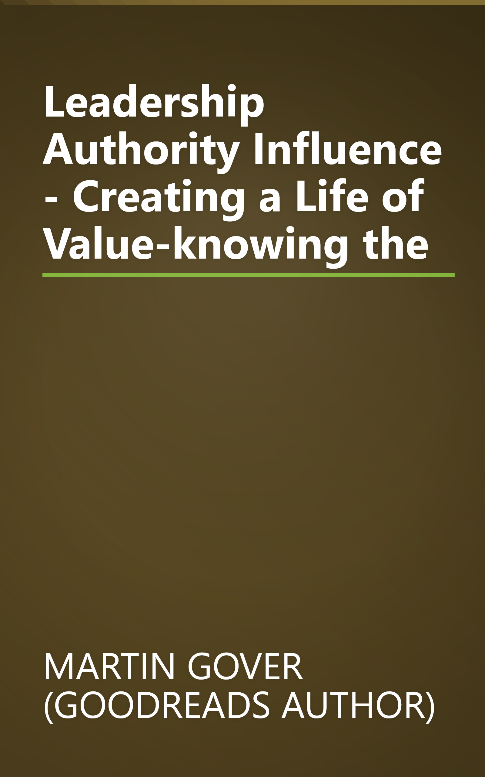 Leadership Authority Influence - Creating a Life of Value-knowing the book cover