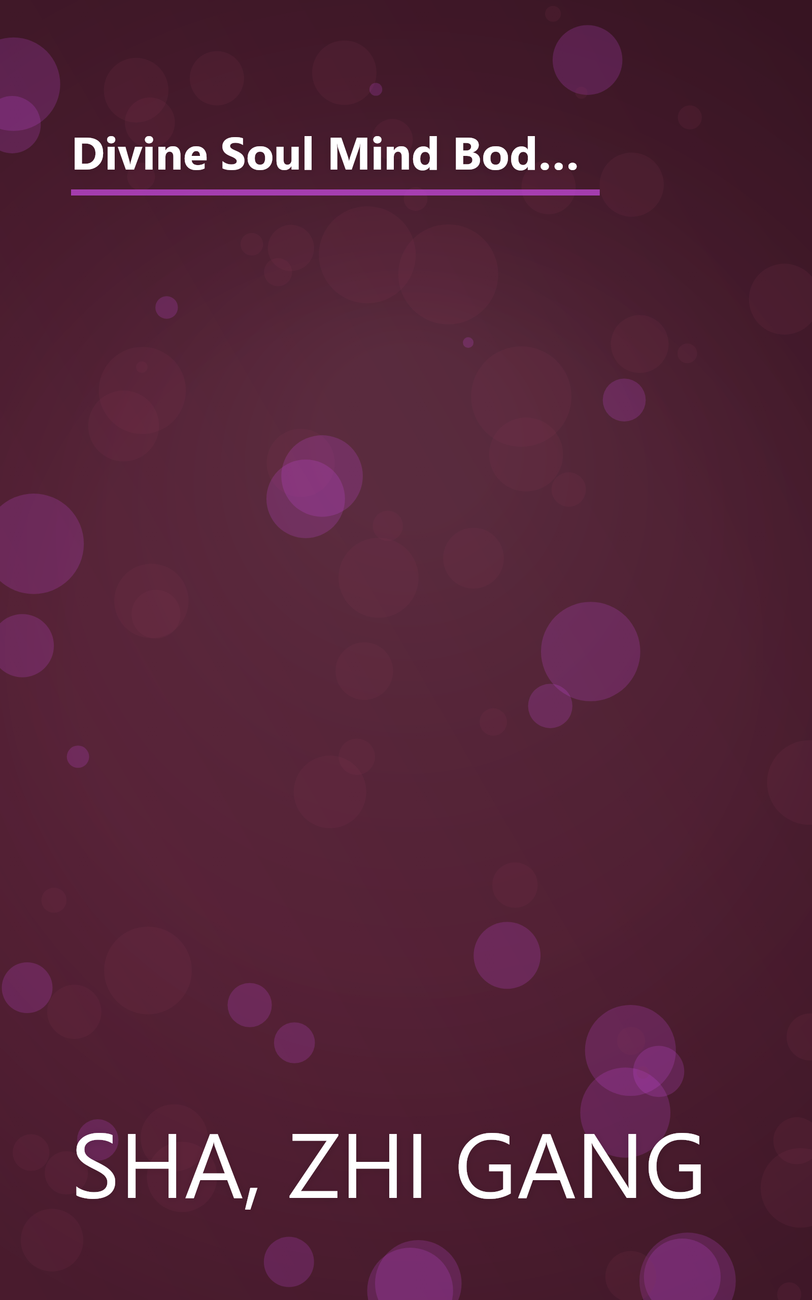 Divine Soul Mind Body Healing and Transmission System: The Divine Way to Heal You, Humanity, Mother Earth, and All Universes book cover