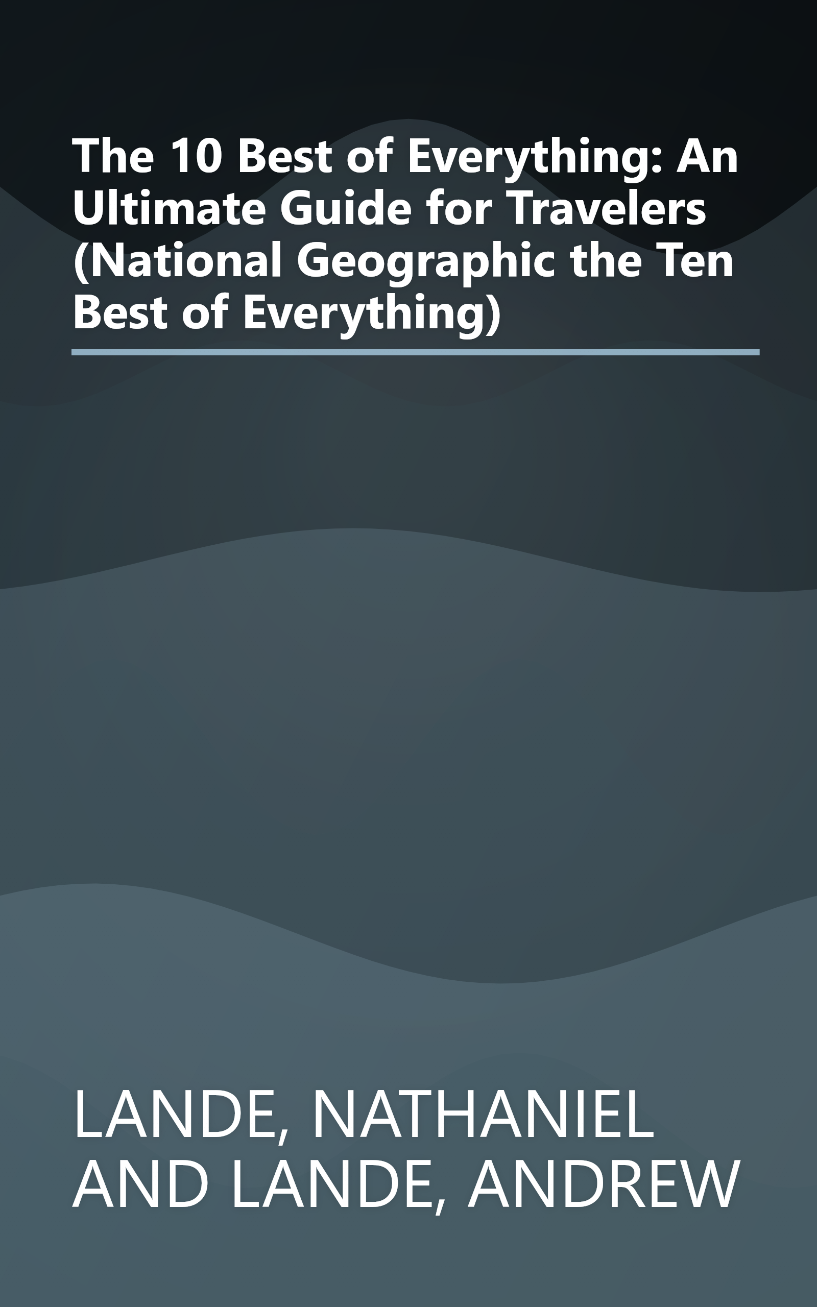 The 10 Best of Everything: An Ultimate Guide for Travelers (National Geographic the Ten Best of Everything) book cover