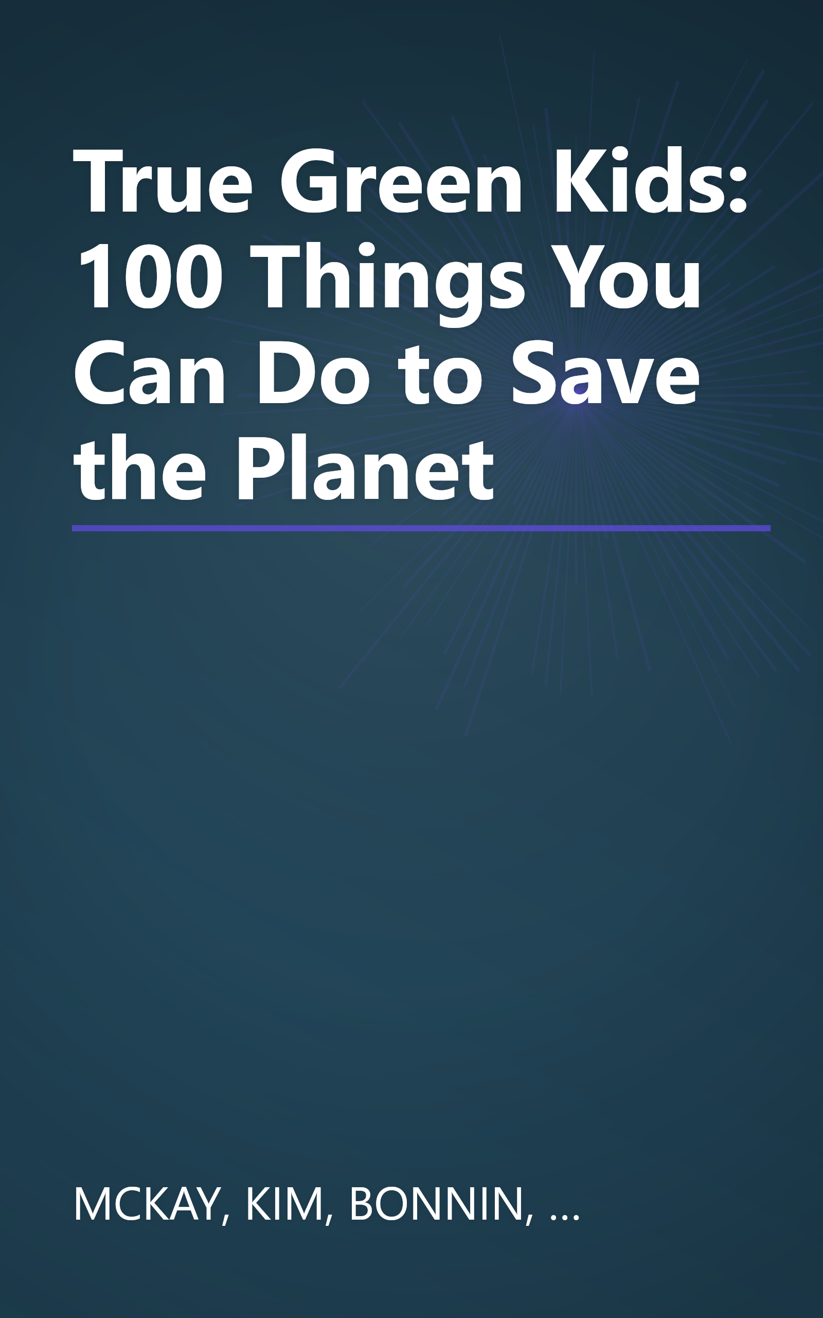 True Green Kids: 100 Things You Can Do to Save the Planet book cover