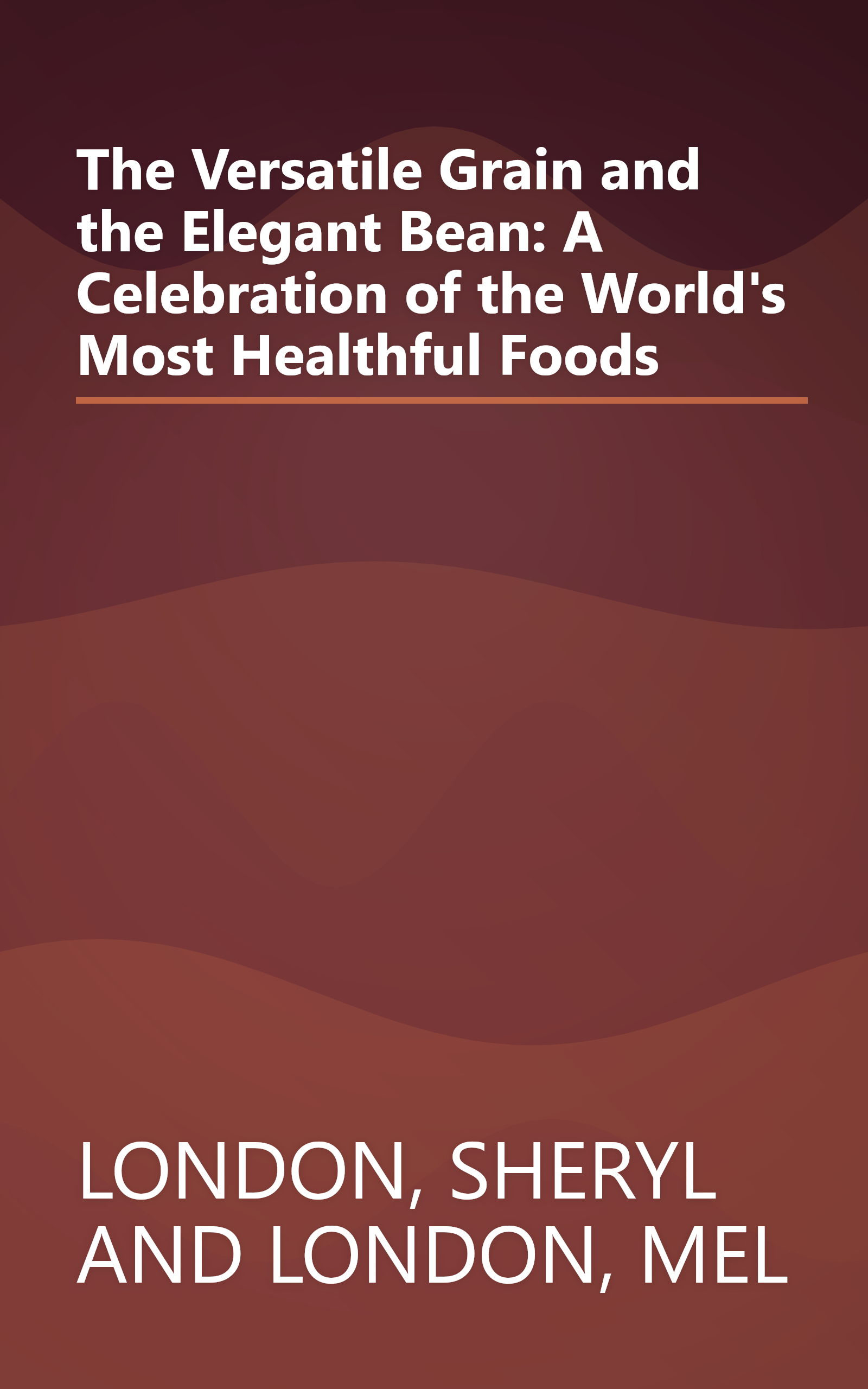 The Versatile Grain and the Elegant Bean: A Celebration of the World's Most Healthful Foods book cover