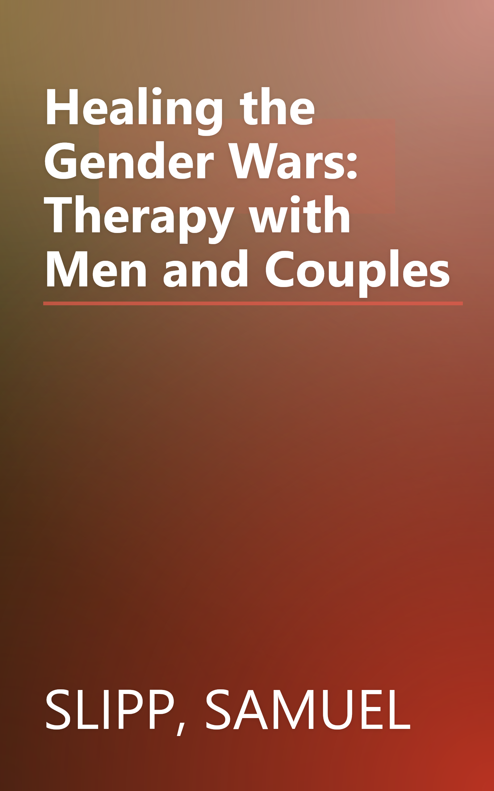 Healing the Gender Wars: Therapy with Men and Couples book cover