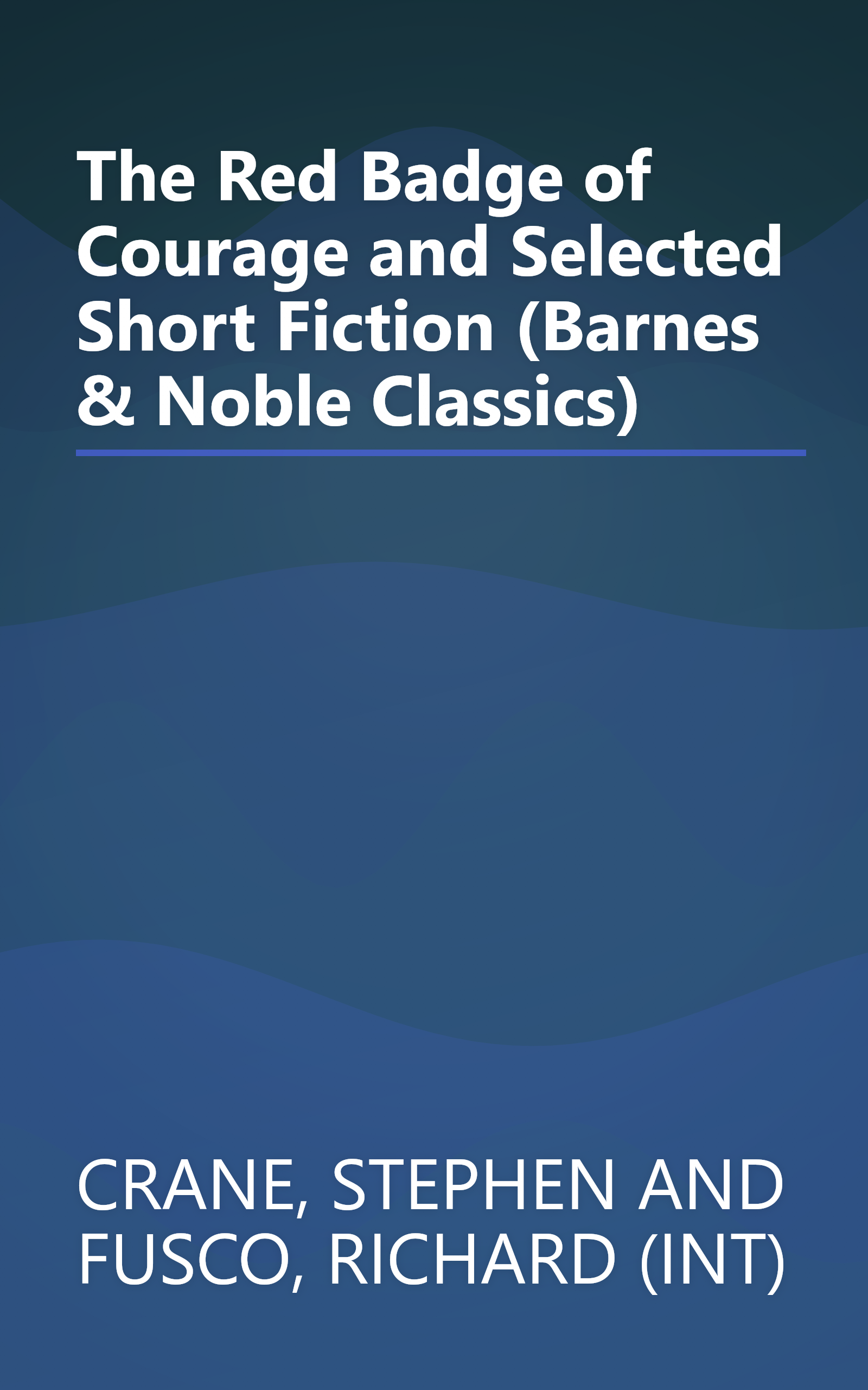 The Red Badge of Courage and Selected Short Fiction (Barnes & Noble Classics) book cover