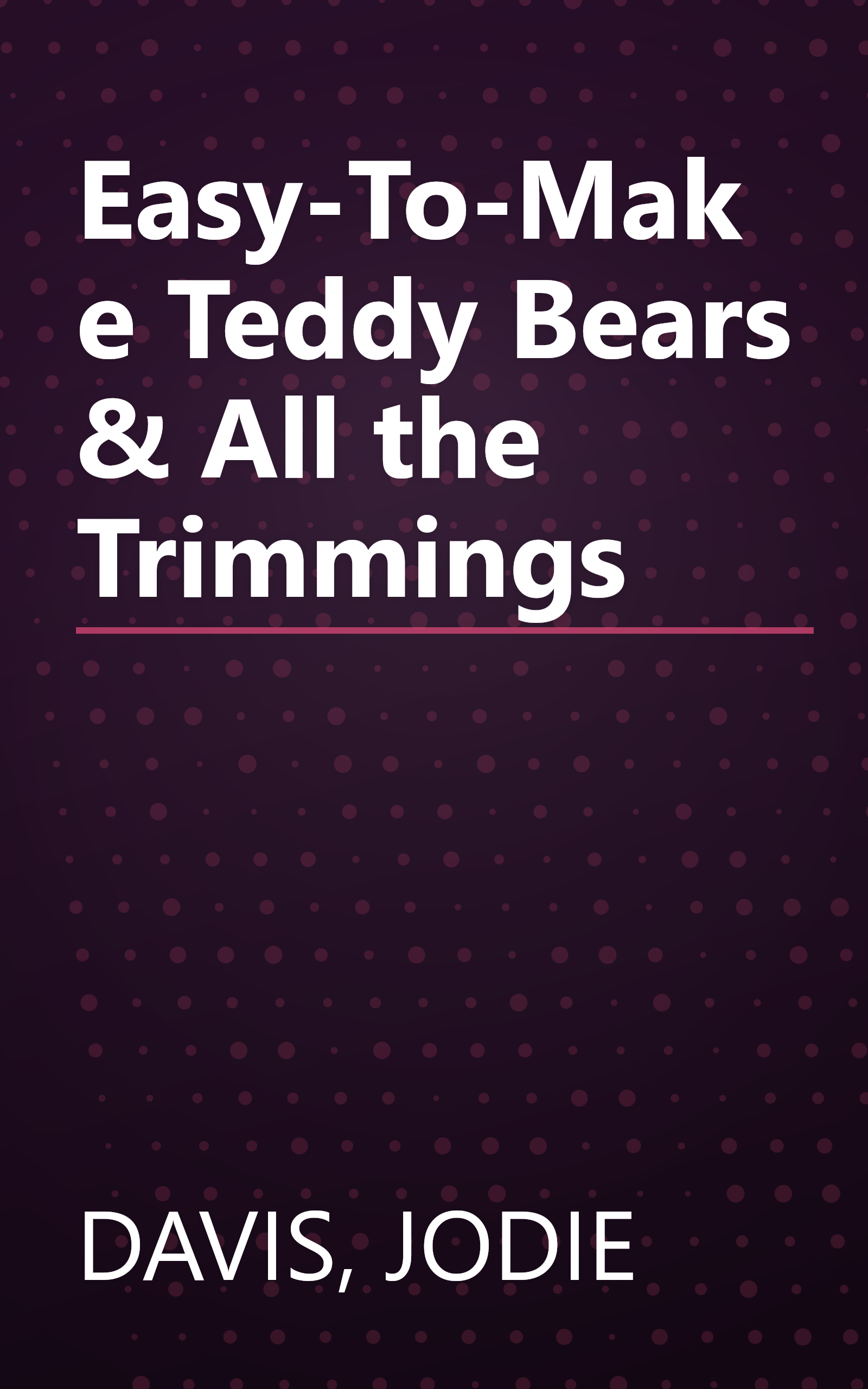 Easy-To-Make Teddy Bears & All the Trimmings book cover