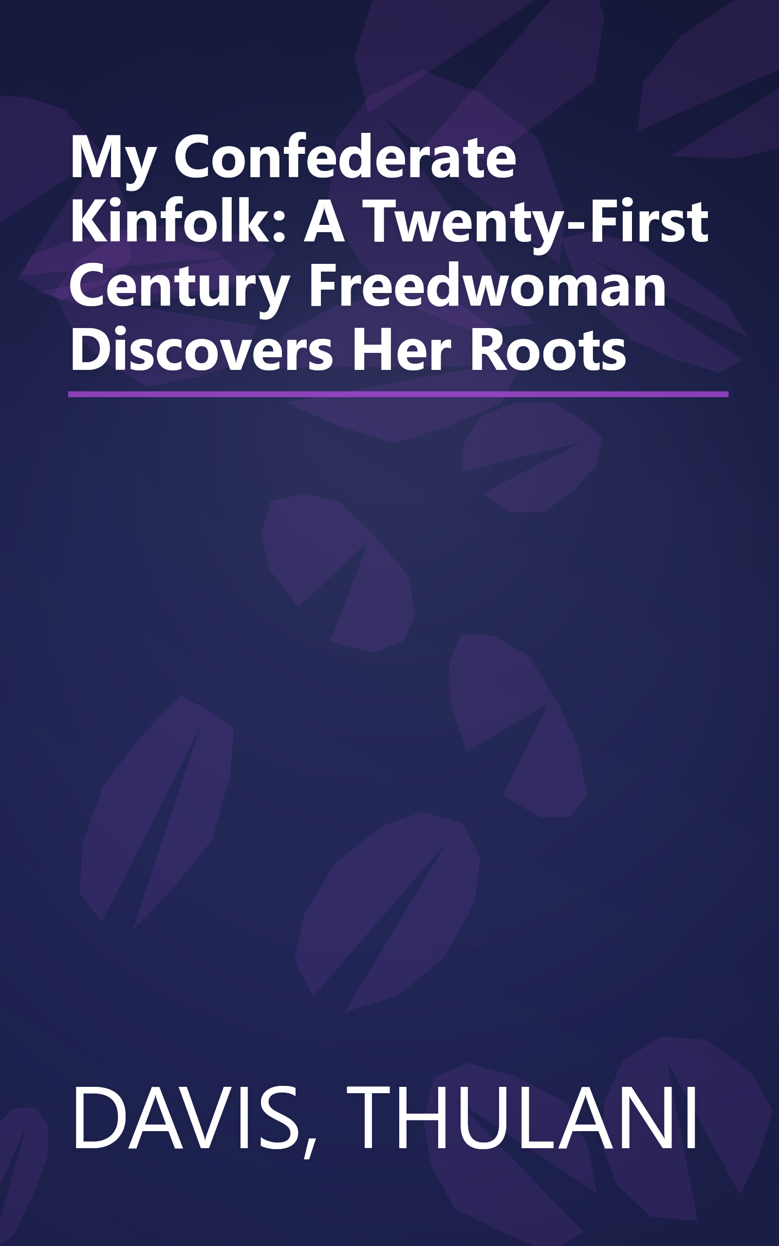 My Confederate Kinfolk: A Twenty-First Century Freedwoman Discovers Her Roots book cover