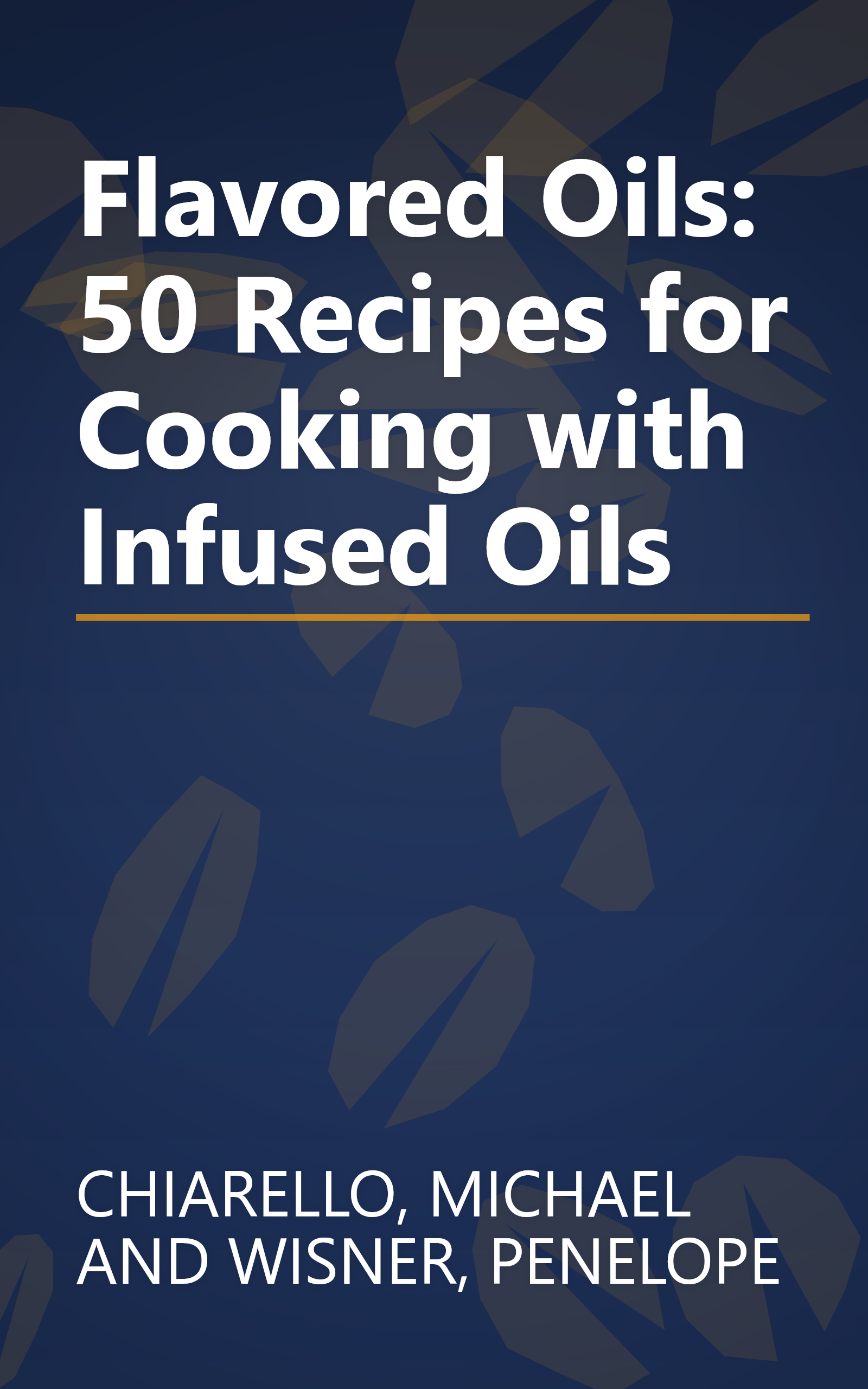 Flavored Oils: 50 Recipes for Cooking with Infused Oils book cover