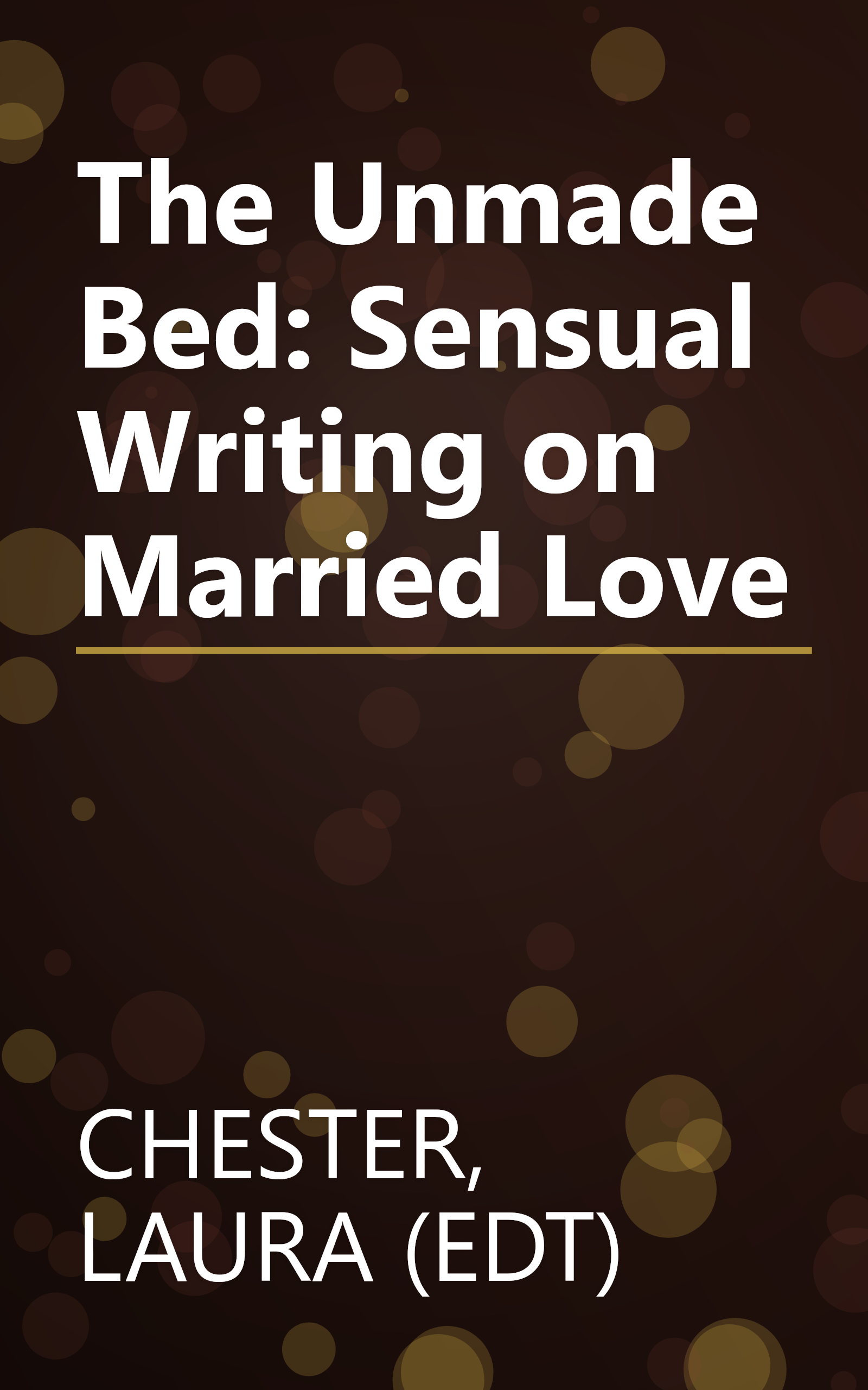 The Unmade Bed: Sensual Writing on Married Love book cover