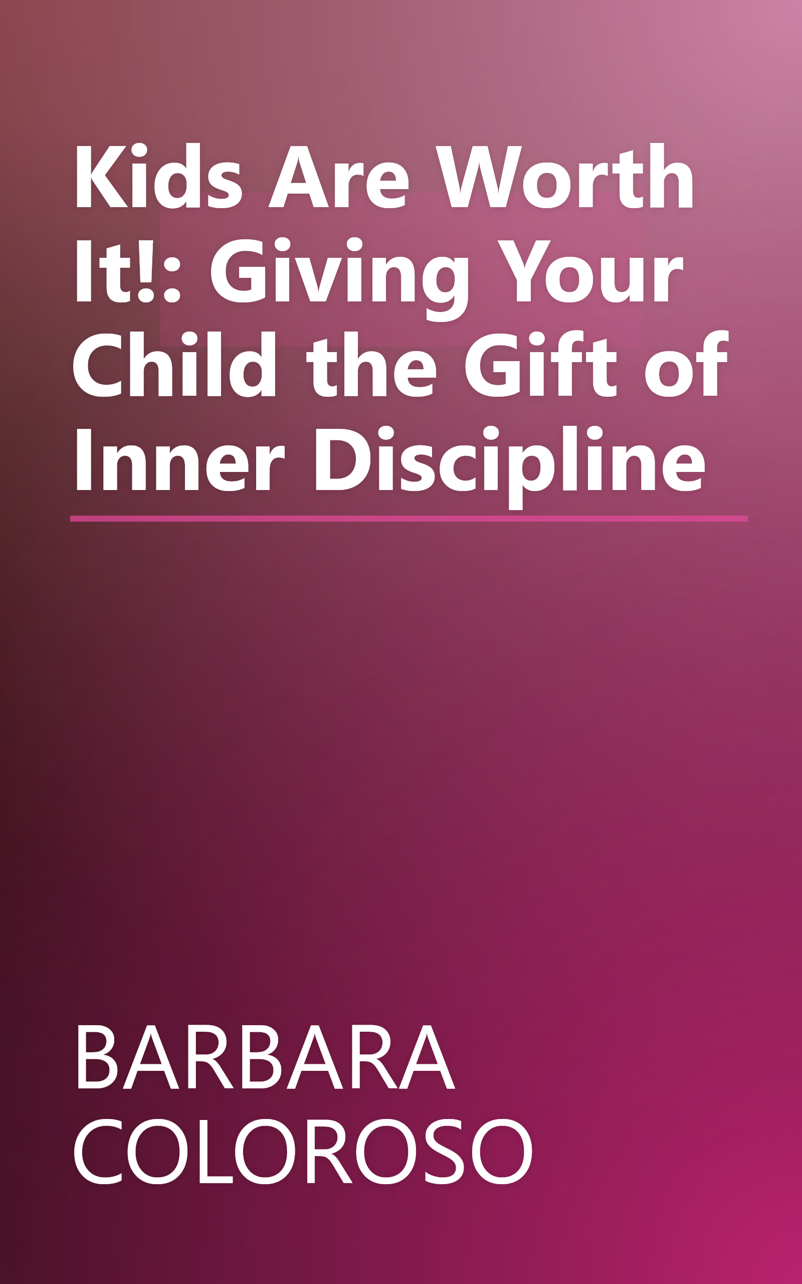 Kids Are Worth It!: Giving Your Child the Gift of Inner Discipline book cover