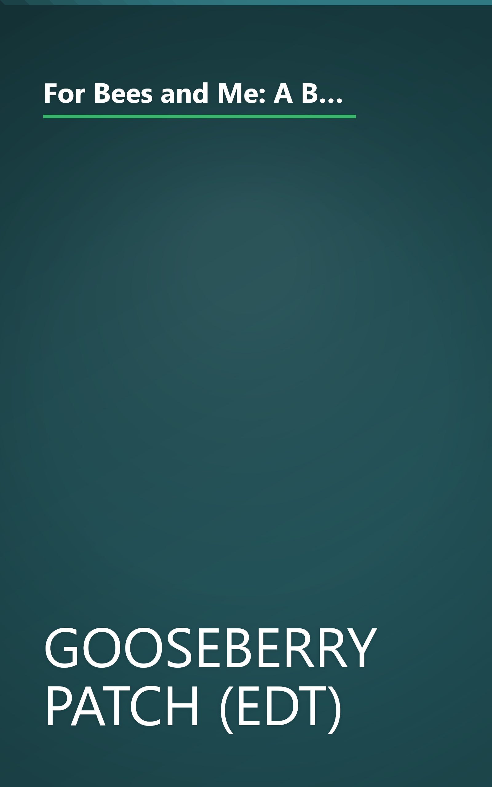 For Bees and Me: A Bouquet of Garden-Fresh Recipes, Memories, Hints, Simple Pleasures, Herbal Beauty Potions, Backyard Entertainment & Easy-To-Make Gifts! book cover