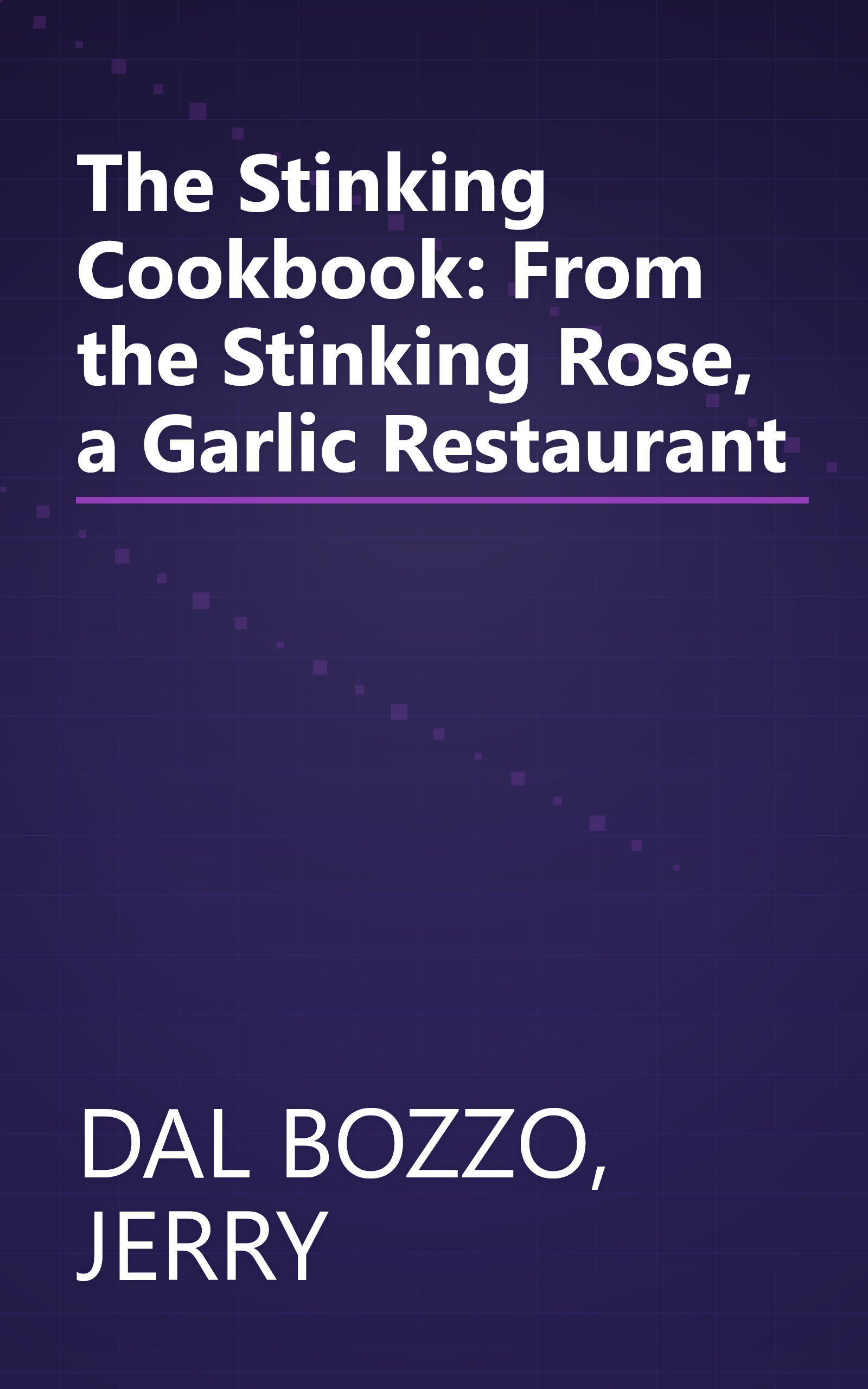 The Stinking Cookbook: From the Stinking Rose, a Garlic Restaurant book cover