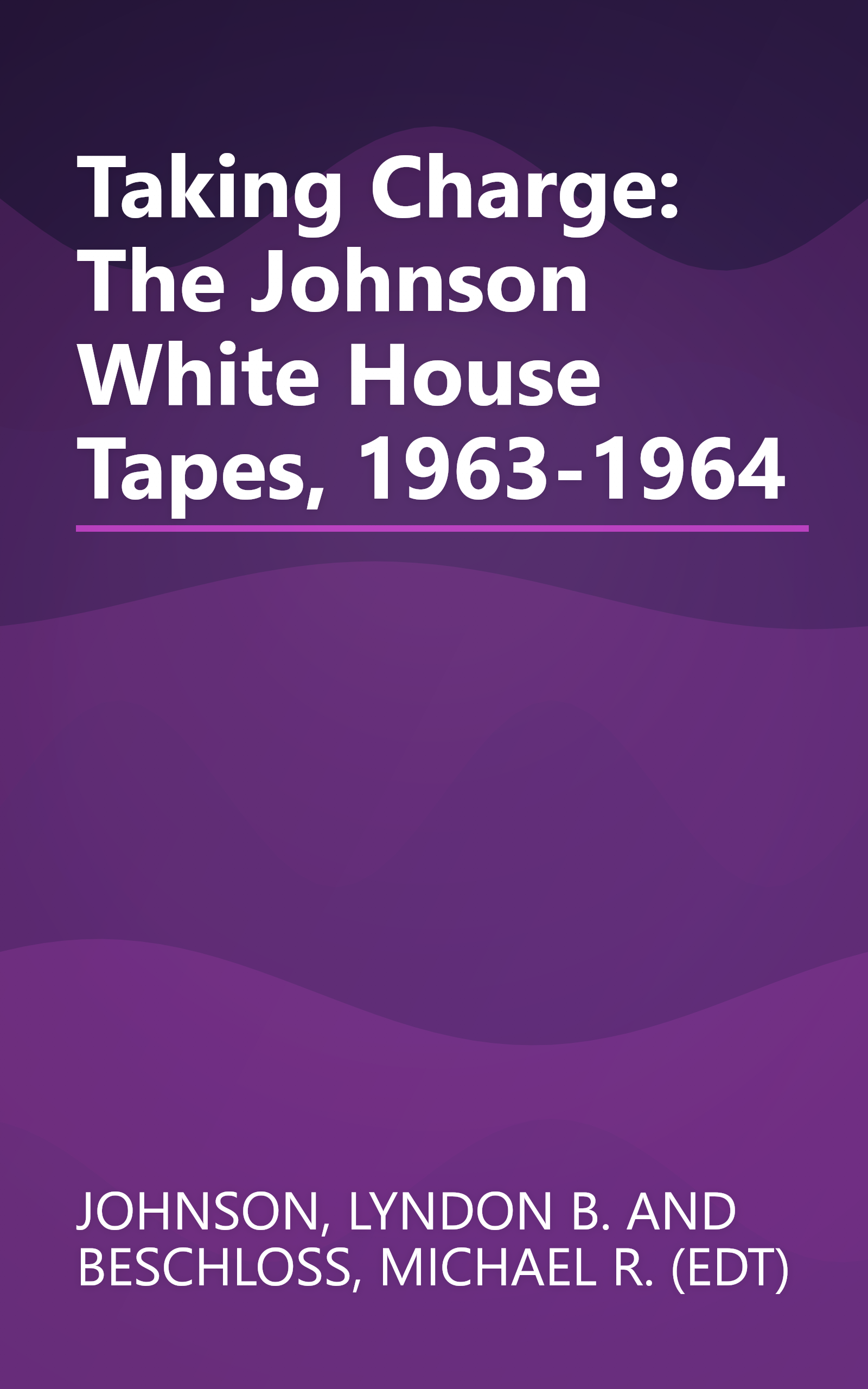 Taking Charge: The Johnson White House Tapes, 1963-1964 book cover