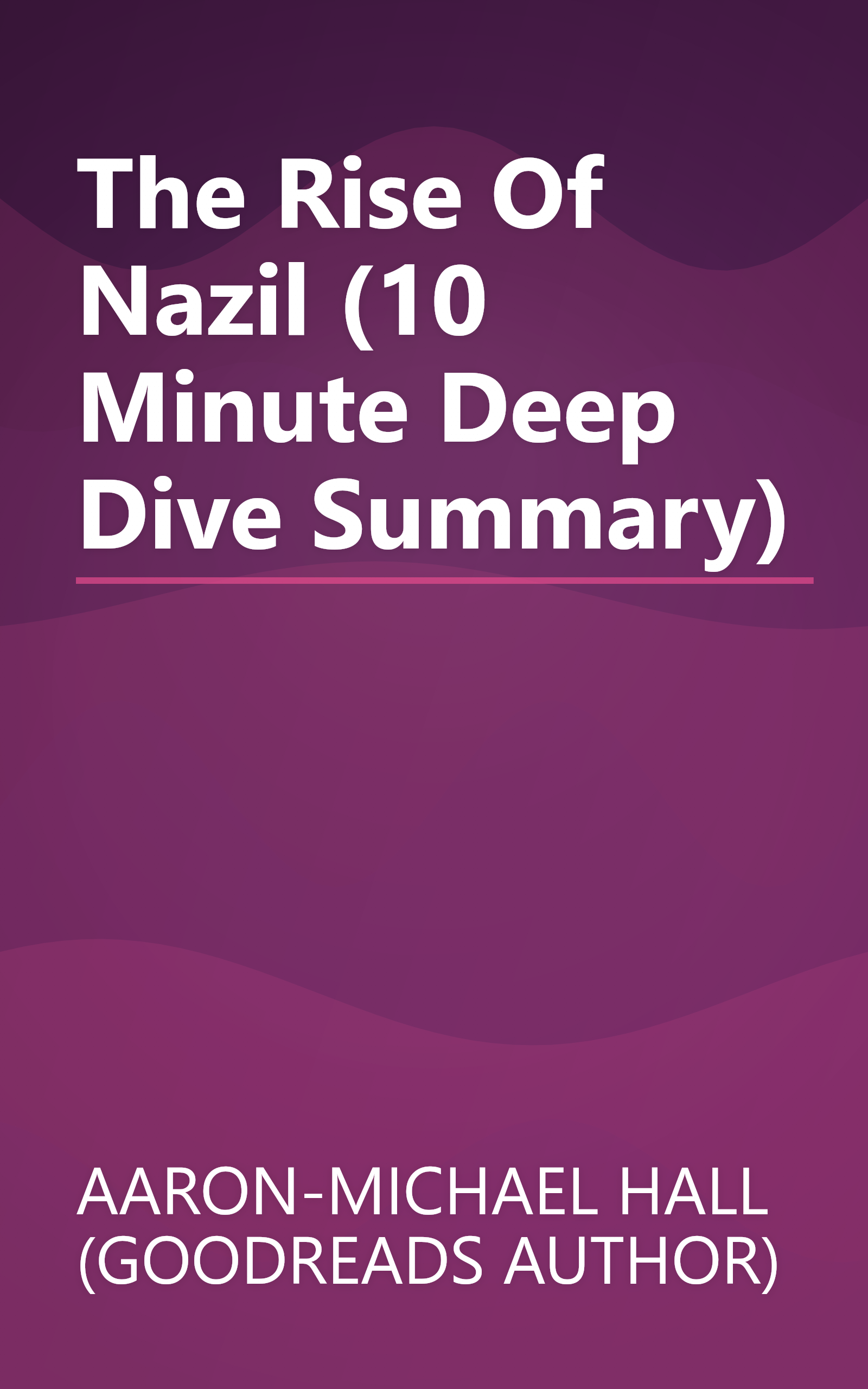 The Rise Of Nazil (10 Minute   Deep Dive Summary) book cover