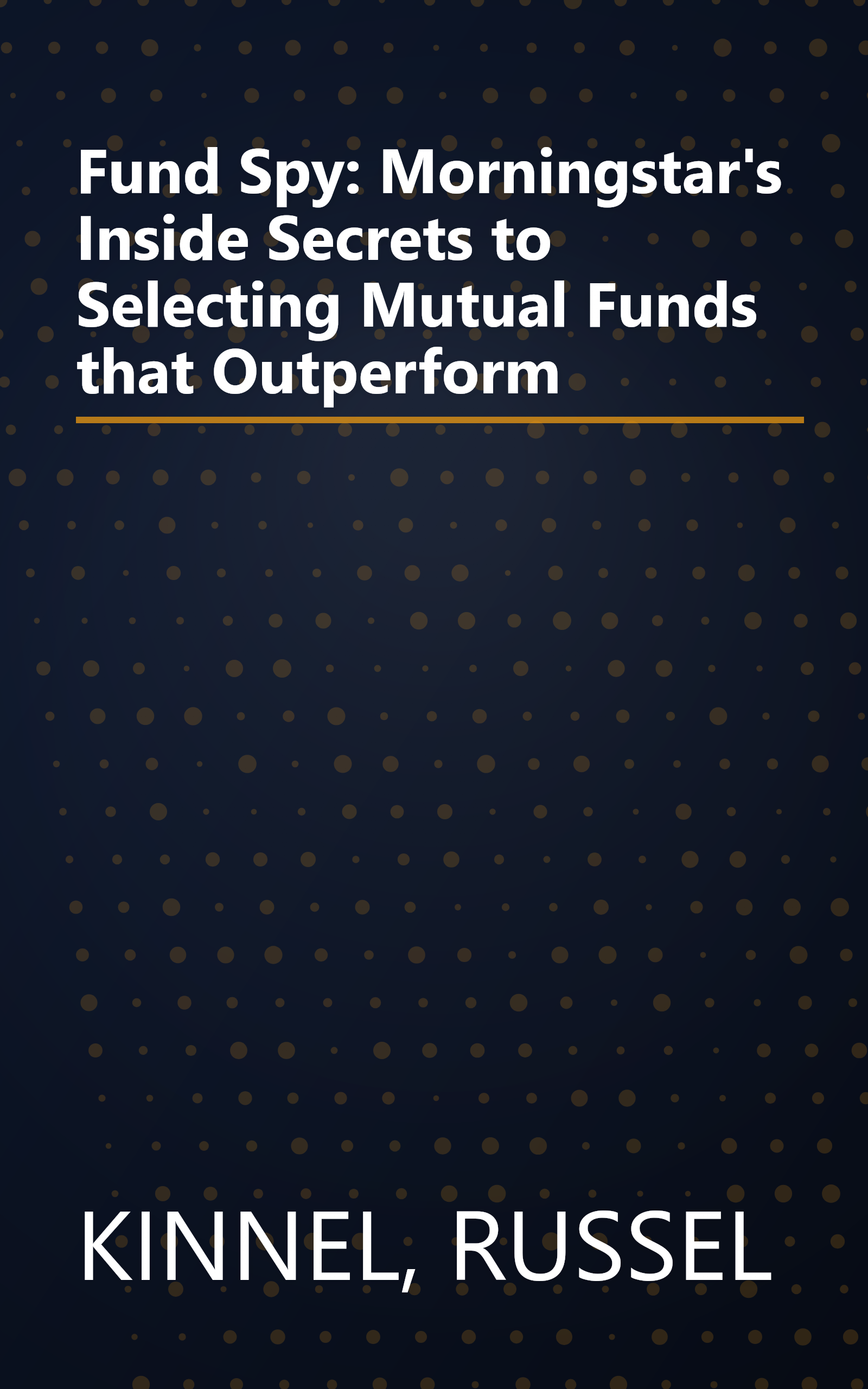 Fund Spy: Morningstar's Inside Secrets to Selecting Mutual Funds that Outperform book cover