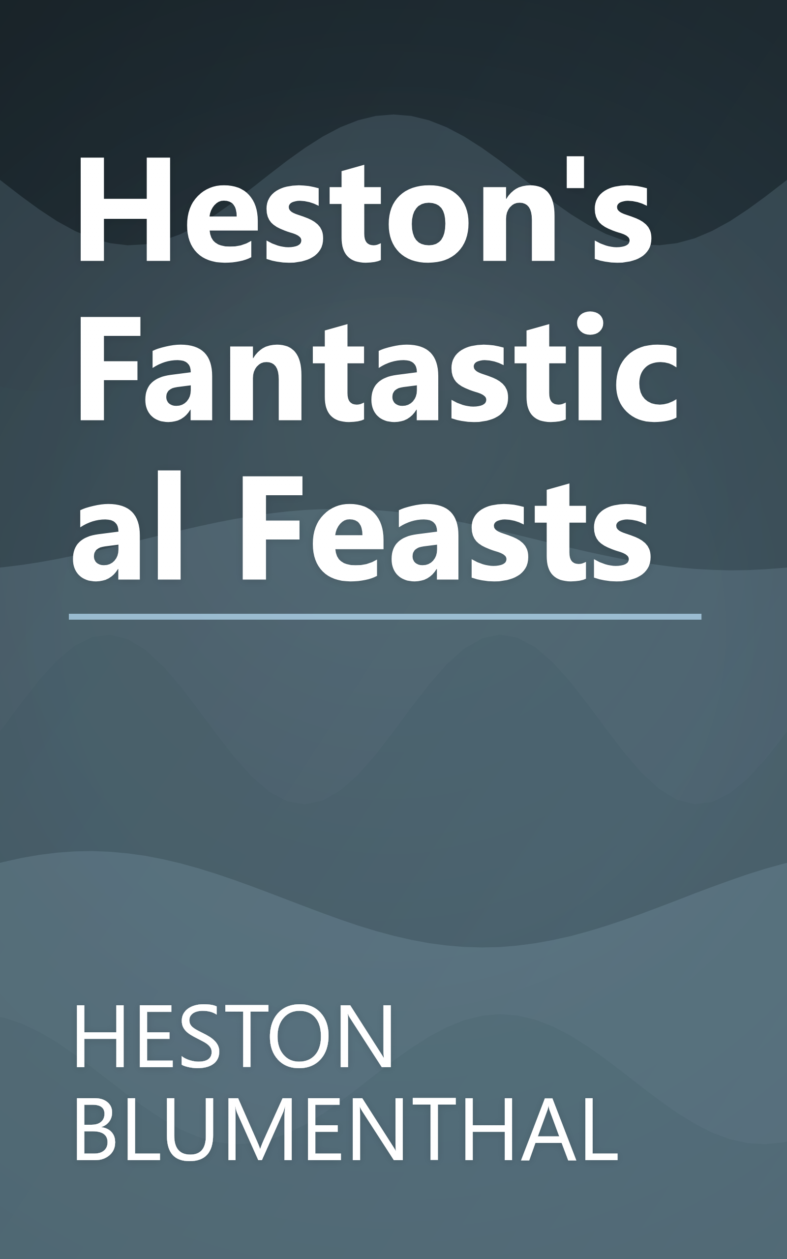 Heston's Fantastical Feasts book cover