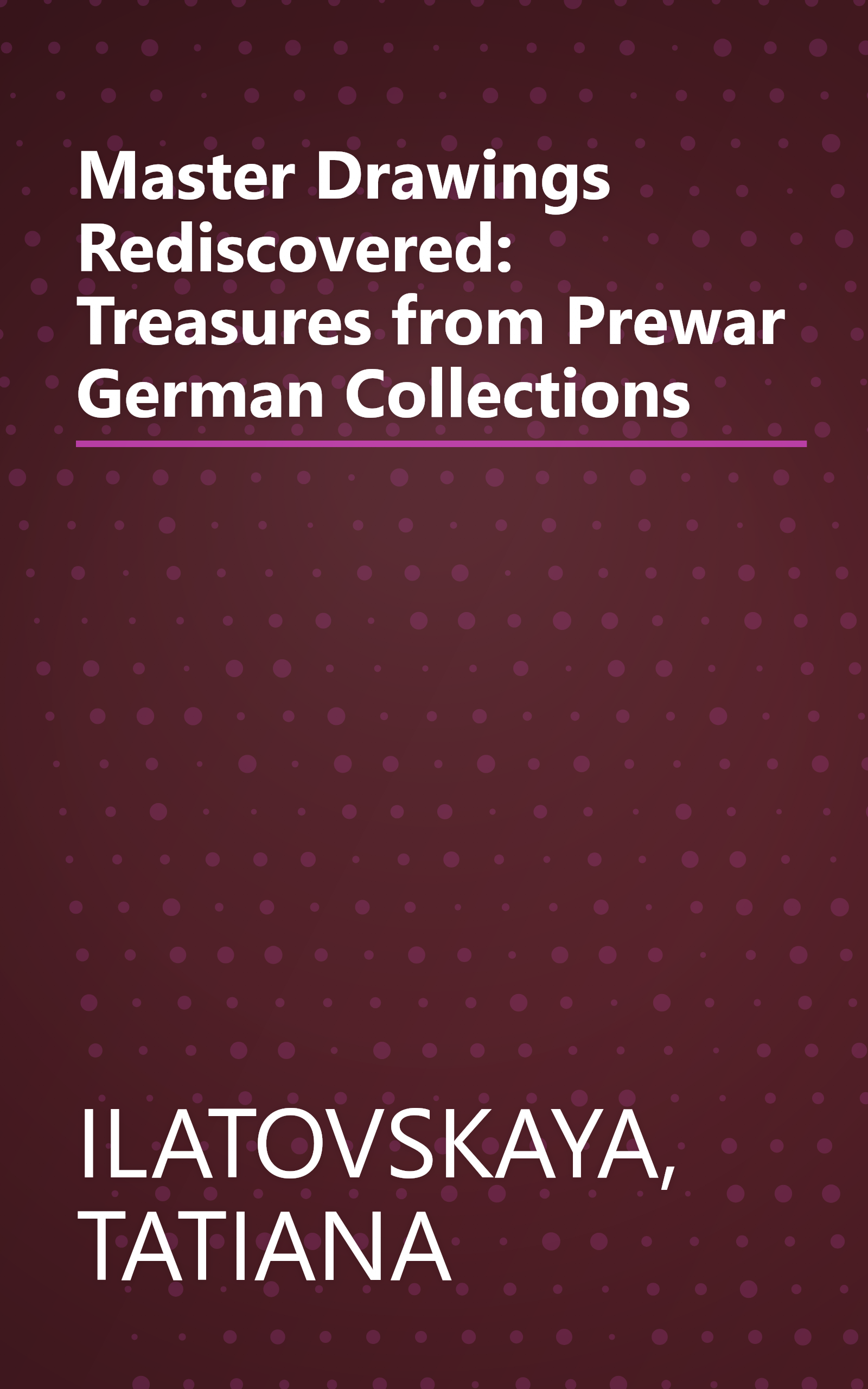 Master Drawings Rediscovered: Treasures from Prewar German Collections book cover