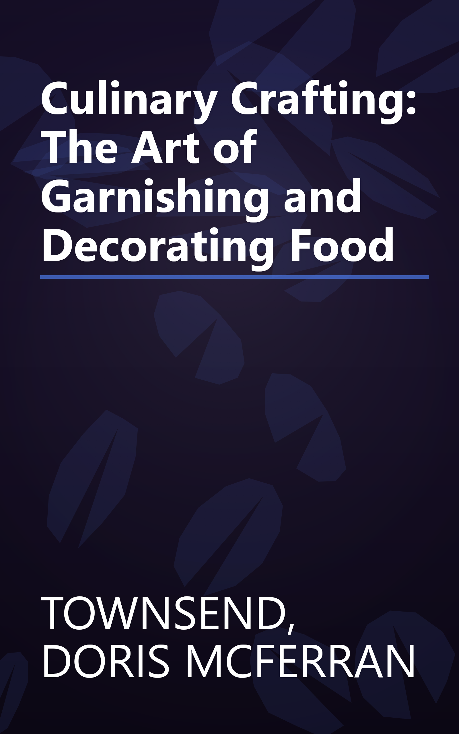 Culinary Crafting: The Art of Garnishing and Decorating Food book cover