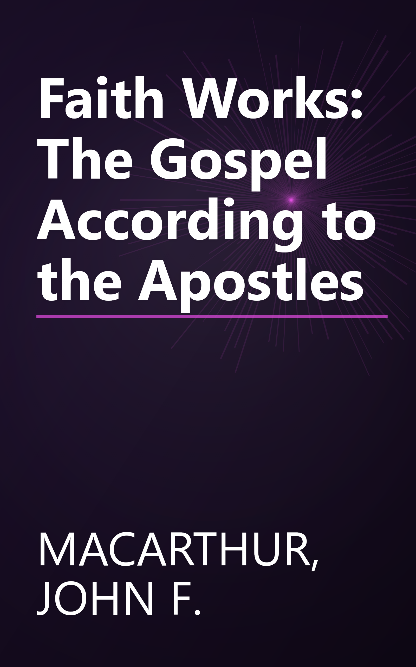 Faith Works: The Gospel According to the Apostles book cover