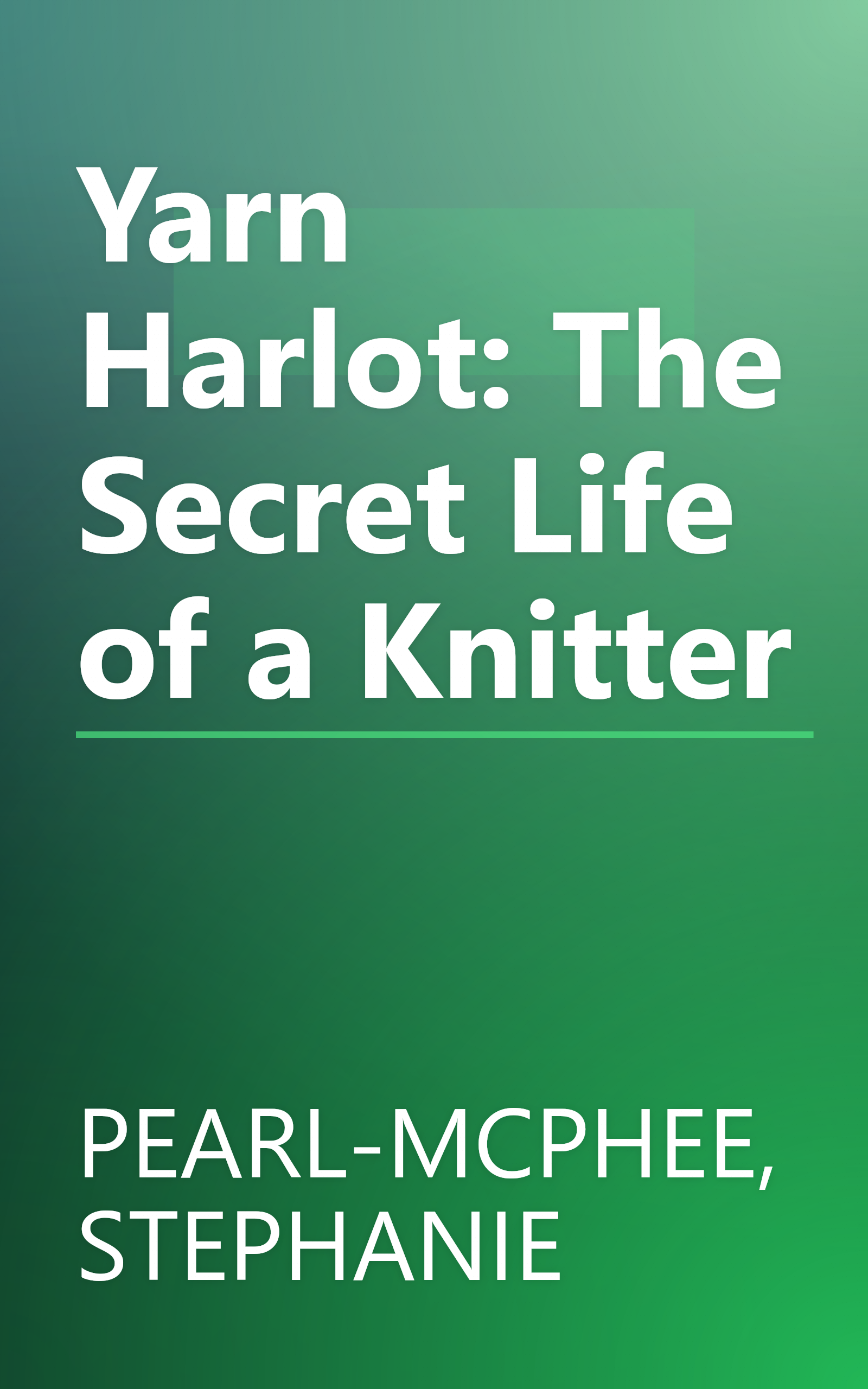 Yarn Harlot: The Secret Life of a Knitter book cover