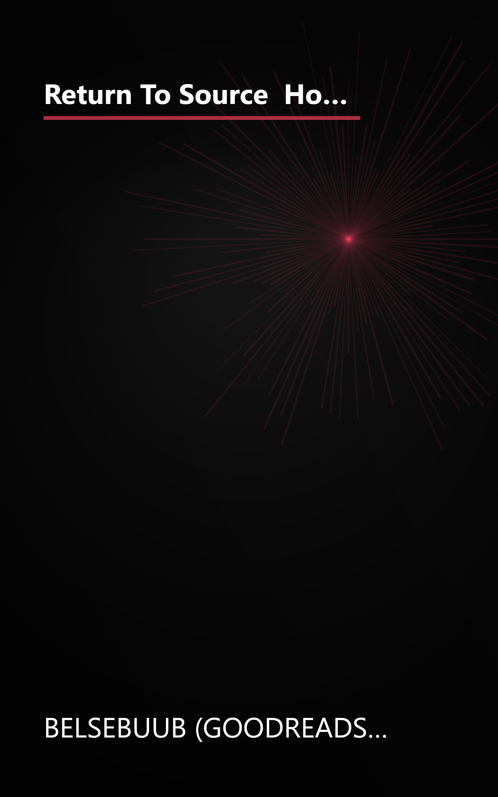 Return To Source  How Enlightenment Is The Process Of Creation In The Universe In Reverse (10 Minute   Deep Dive Summary) book cover