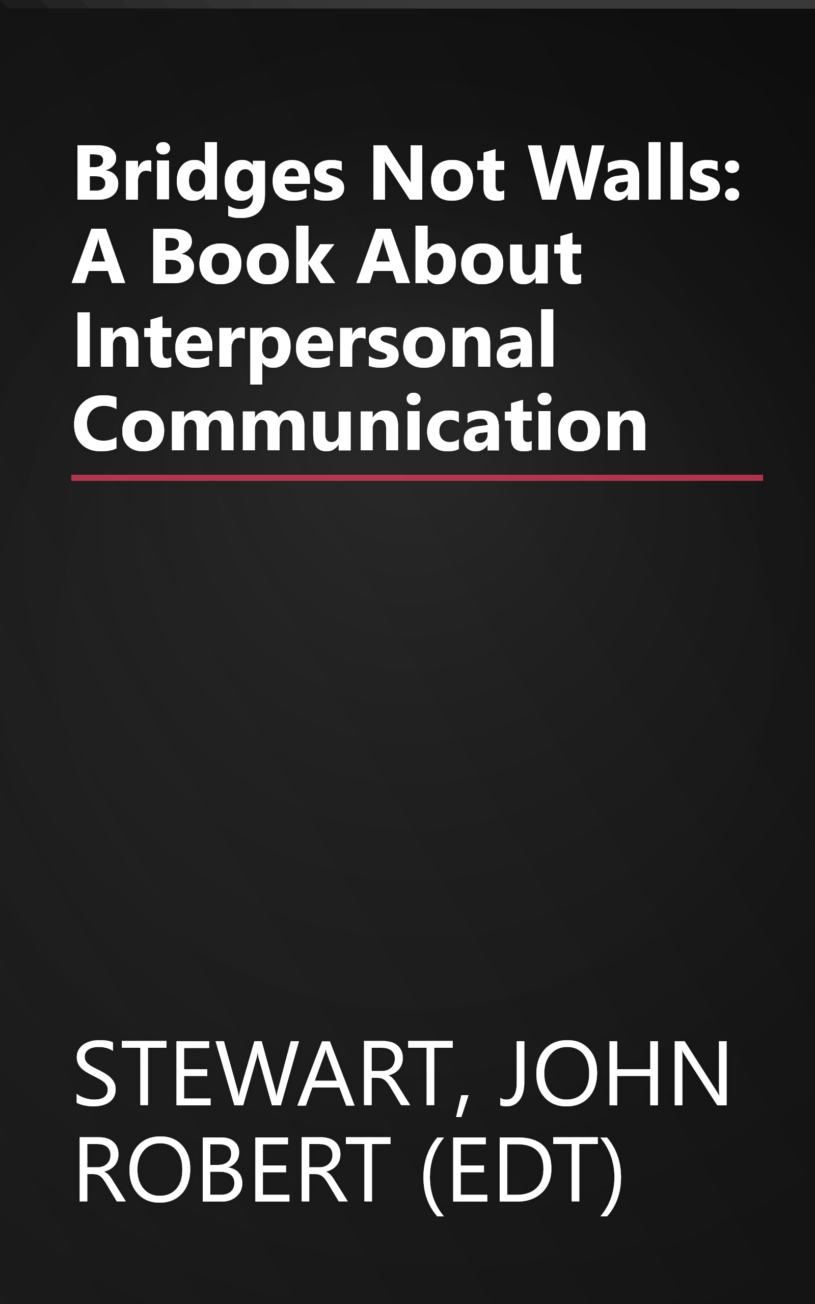 Bridges Not Walls: A Book About Interpersonal Communication book cover